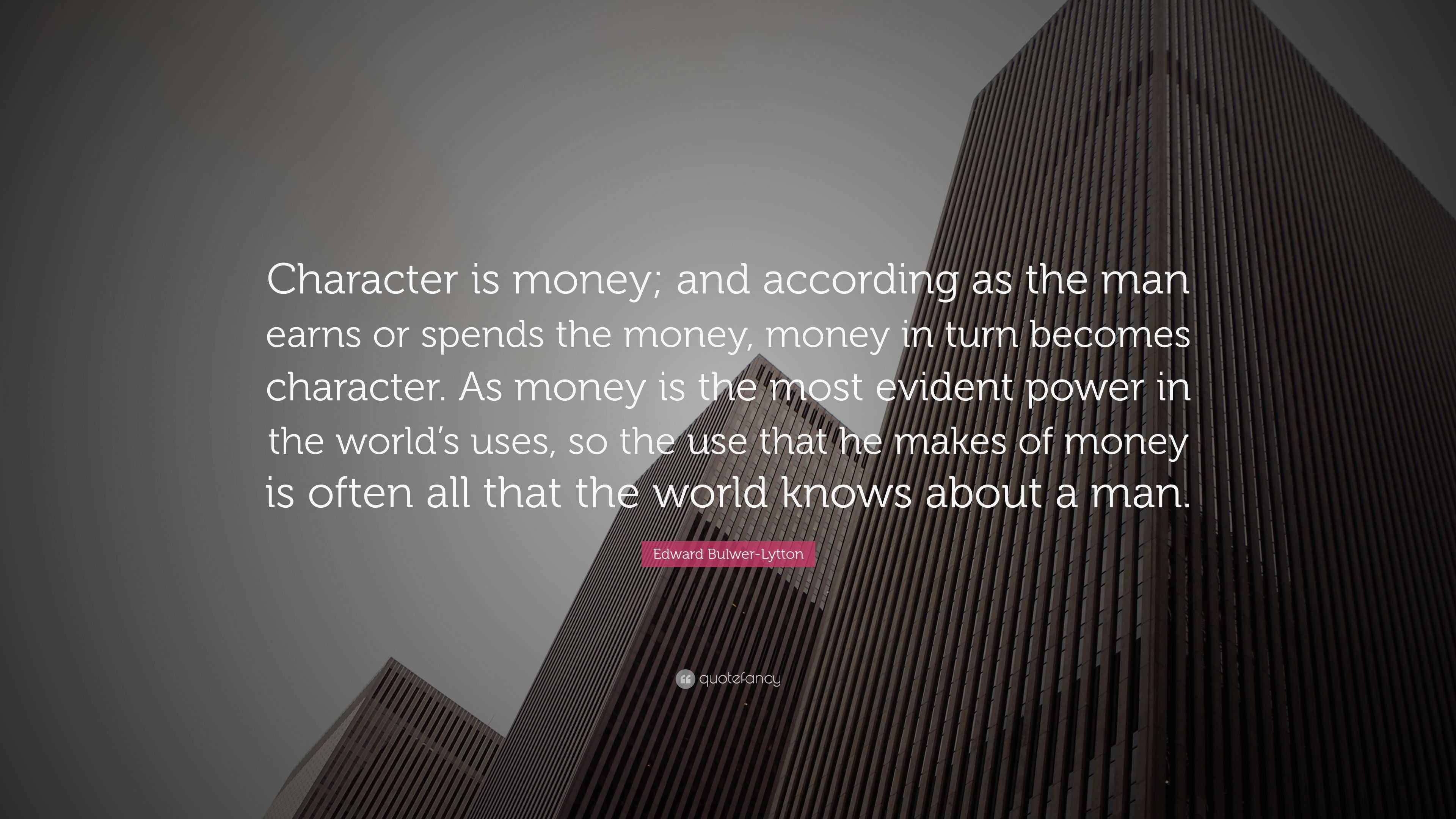 Edward Bulwer-Lytton Quote: “Character is money; and according as the ...