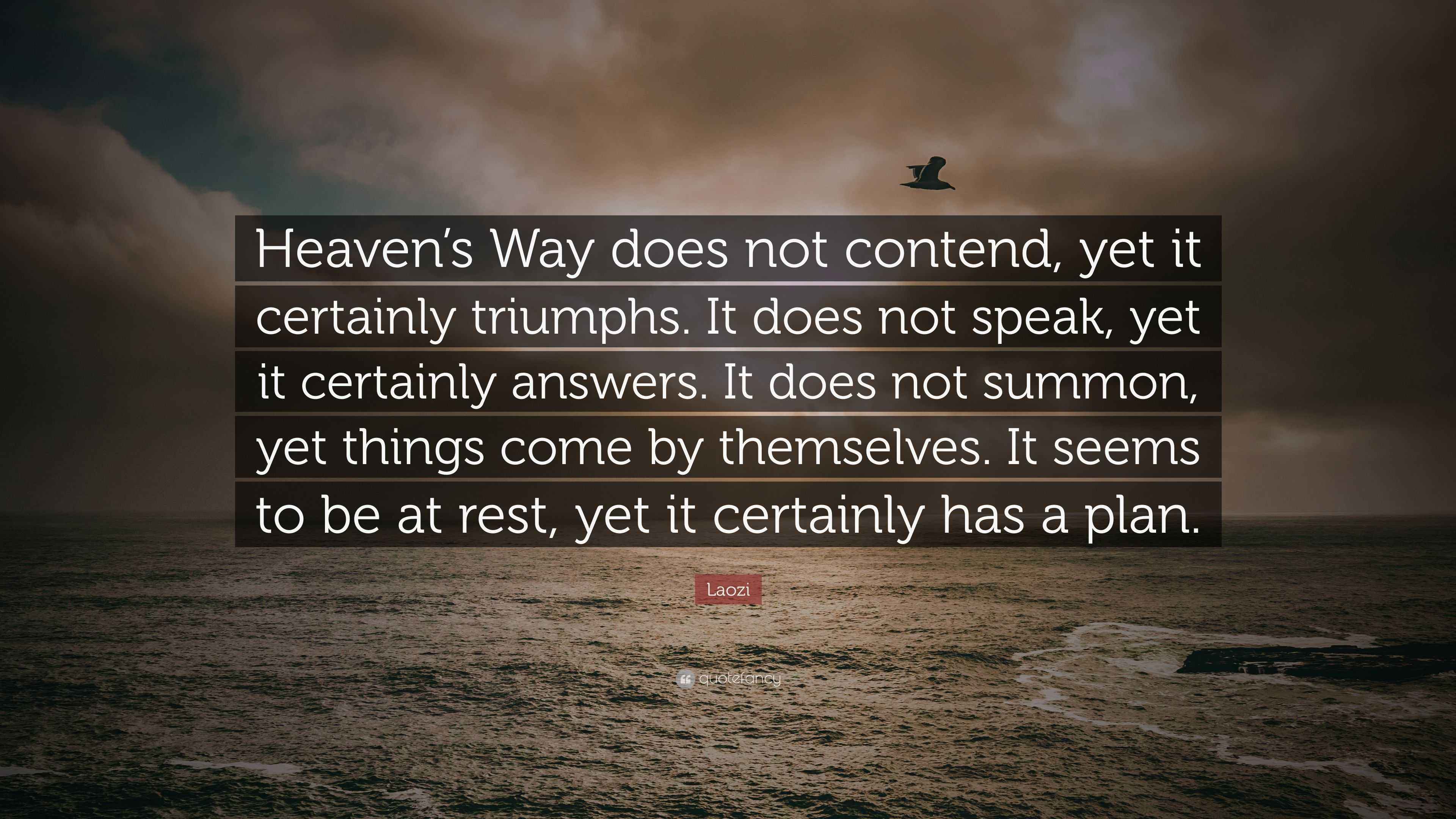 Laozi Quote: “Heaven’s Way does not contend, yet it certainly triumphs ...