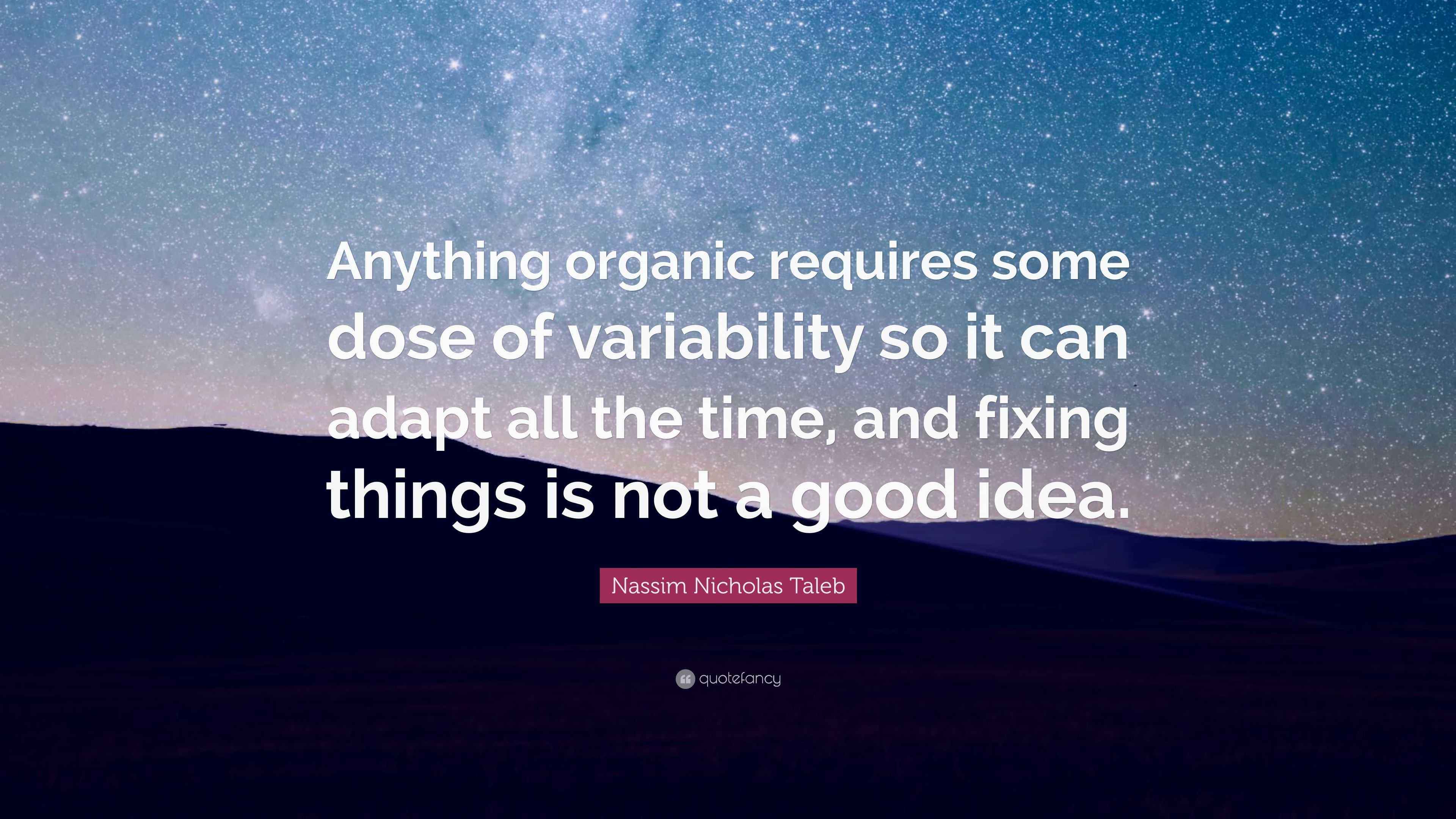 Nassim Nicholas Taleb Quote: “Anything organic requires some dose of ...
