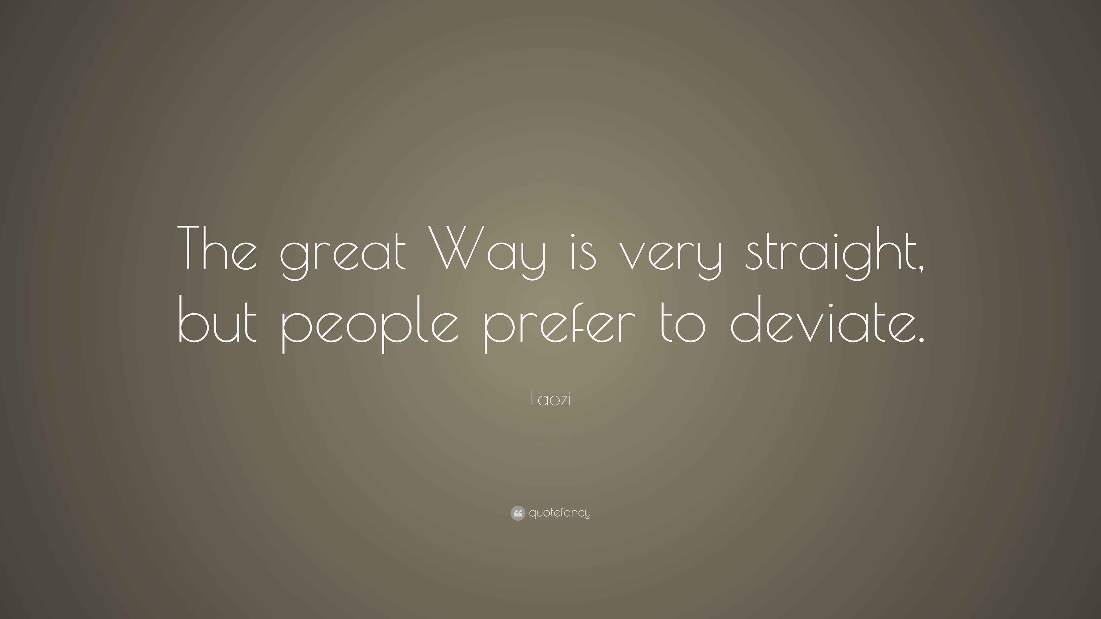Laozi Quote: “The great Way is very straight, but people prefer to ...