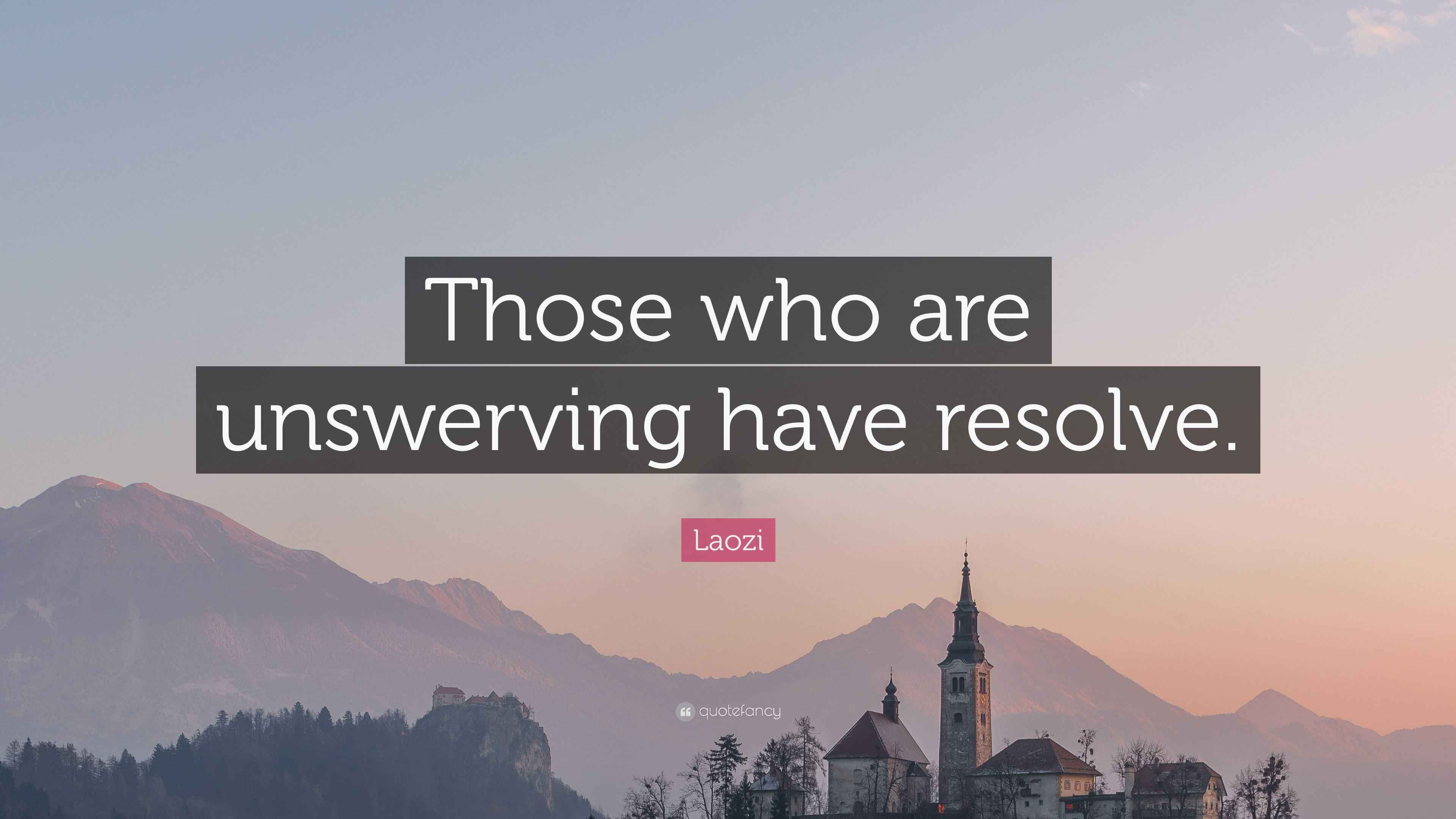 Laozi Quote: “Those who are unswerving have resolve.”