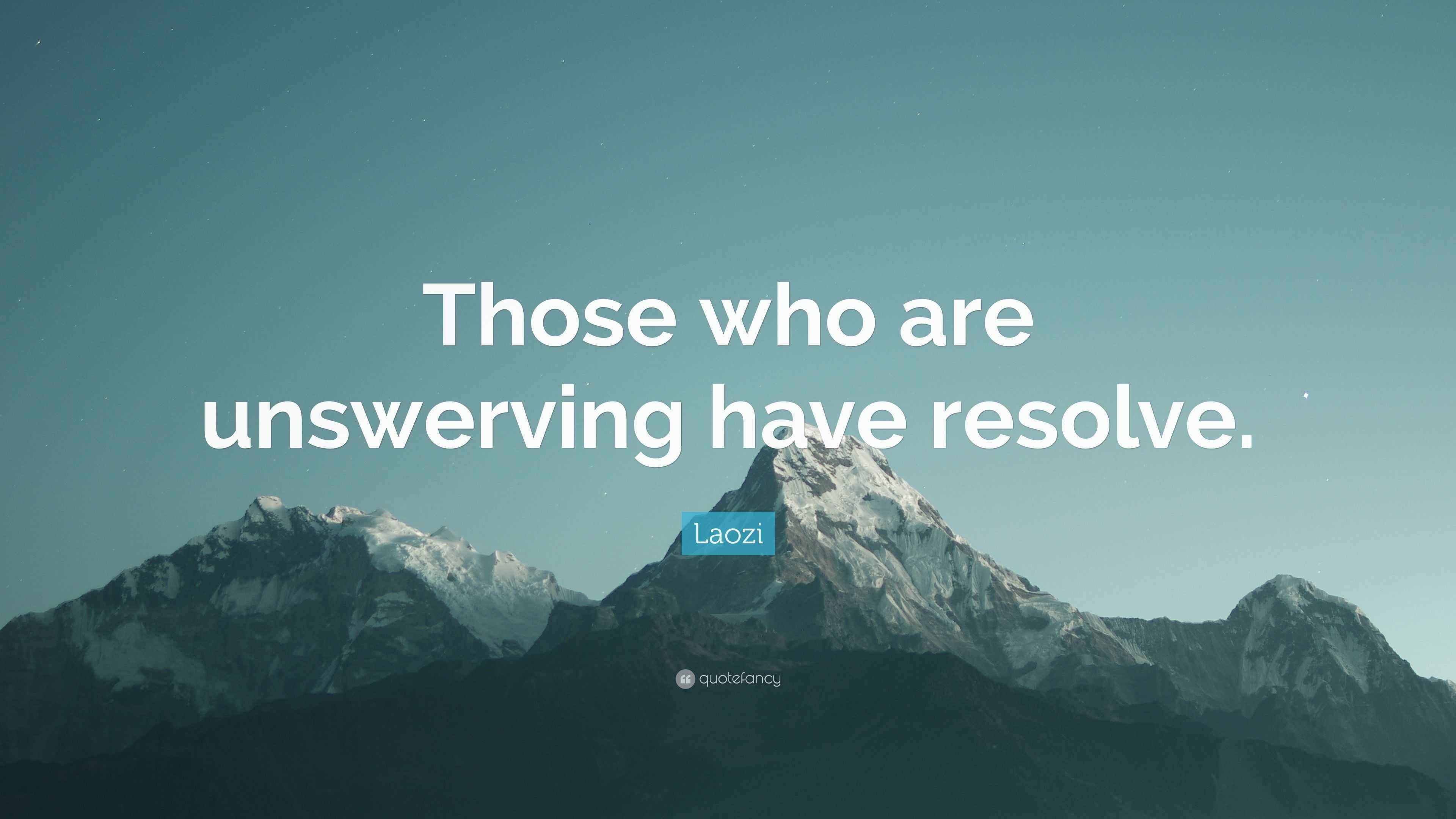 Laozi Quote: “Those who are unswerving have resolve.”