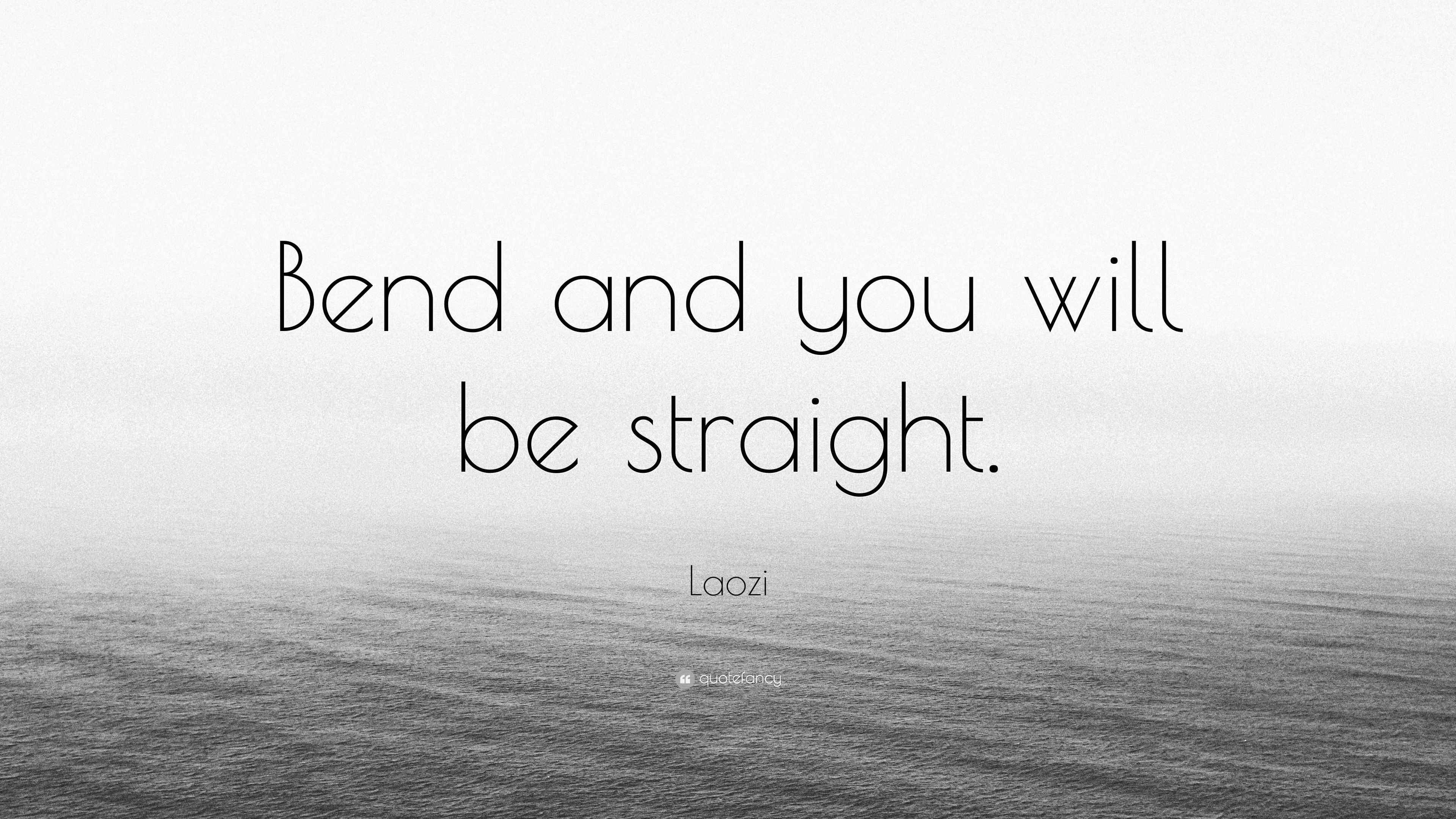 Laozi Quote: “Bend and you will be straight.”