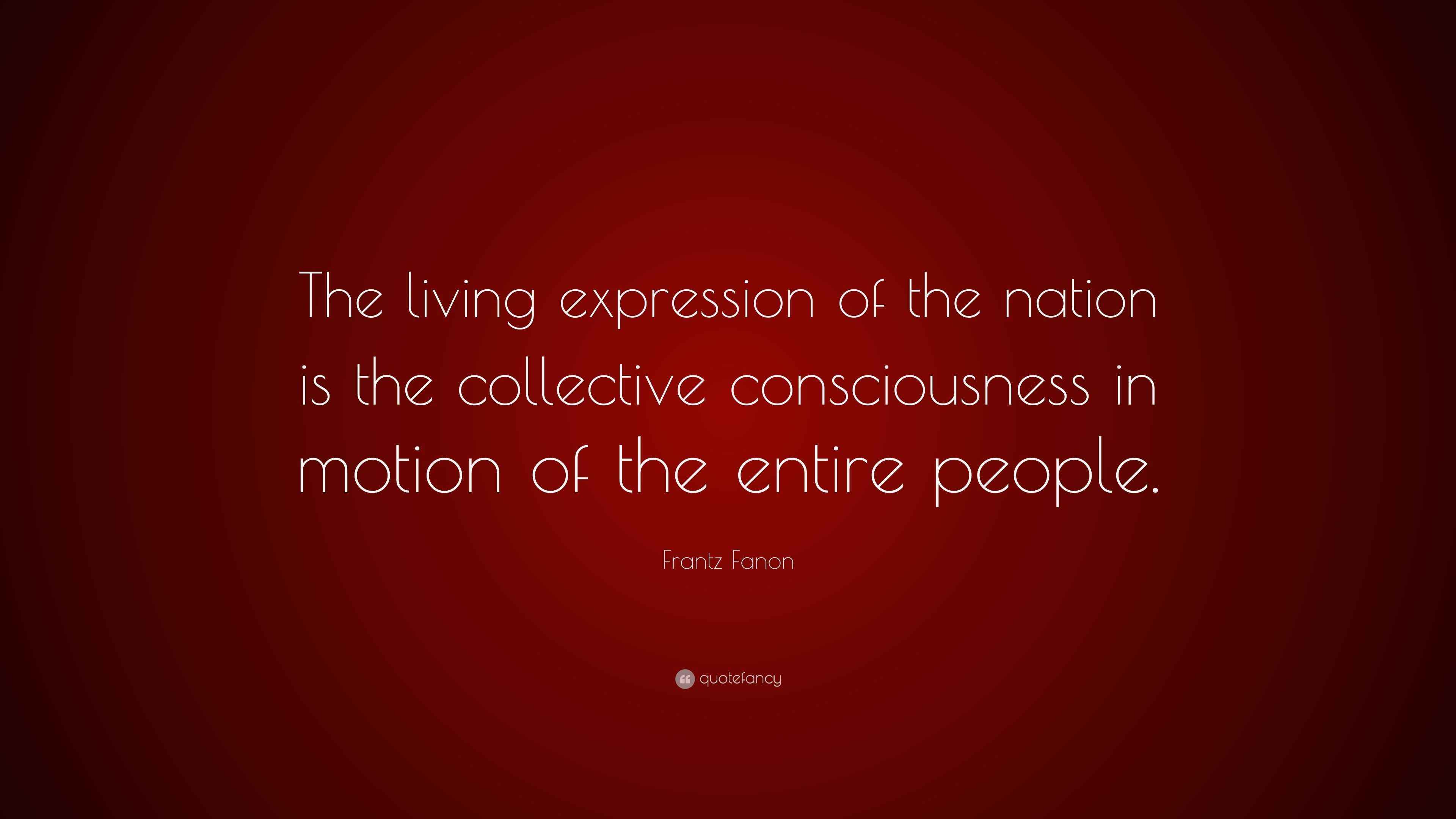 Frantz Fanon Quote: “The living expression of the nation is the ...