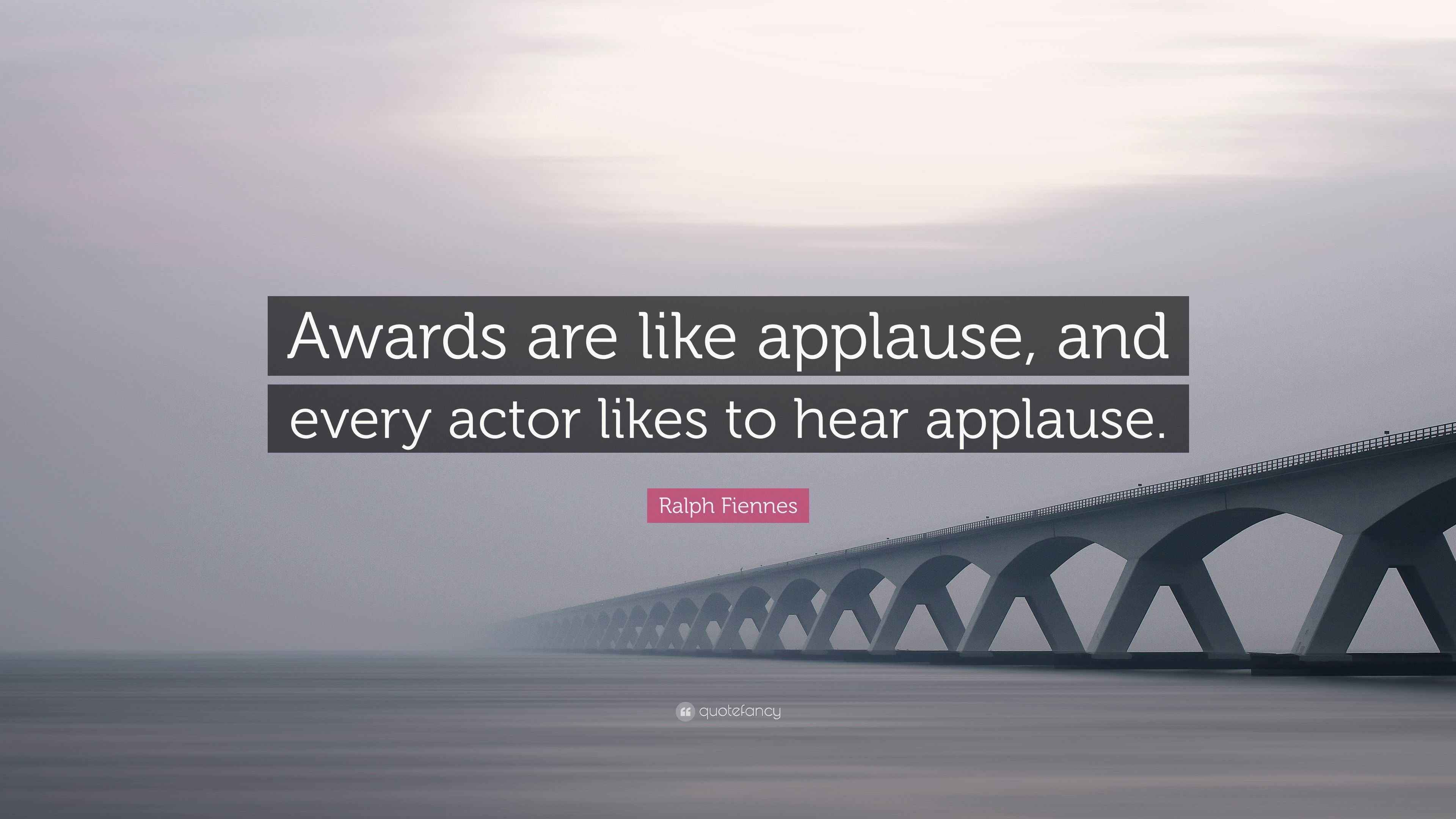 Ralph Fiennes Quote: “Awards are like applause, and every actor likes ...