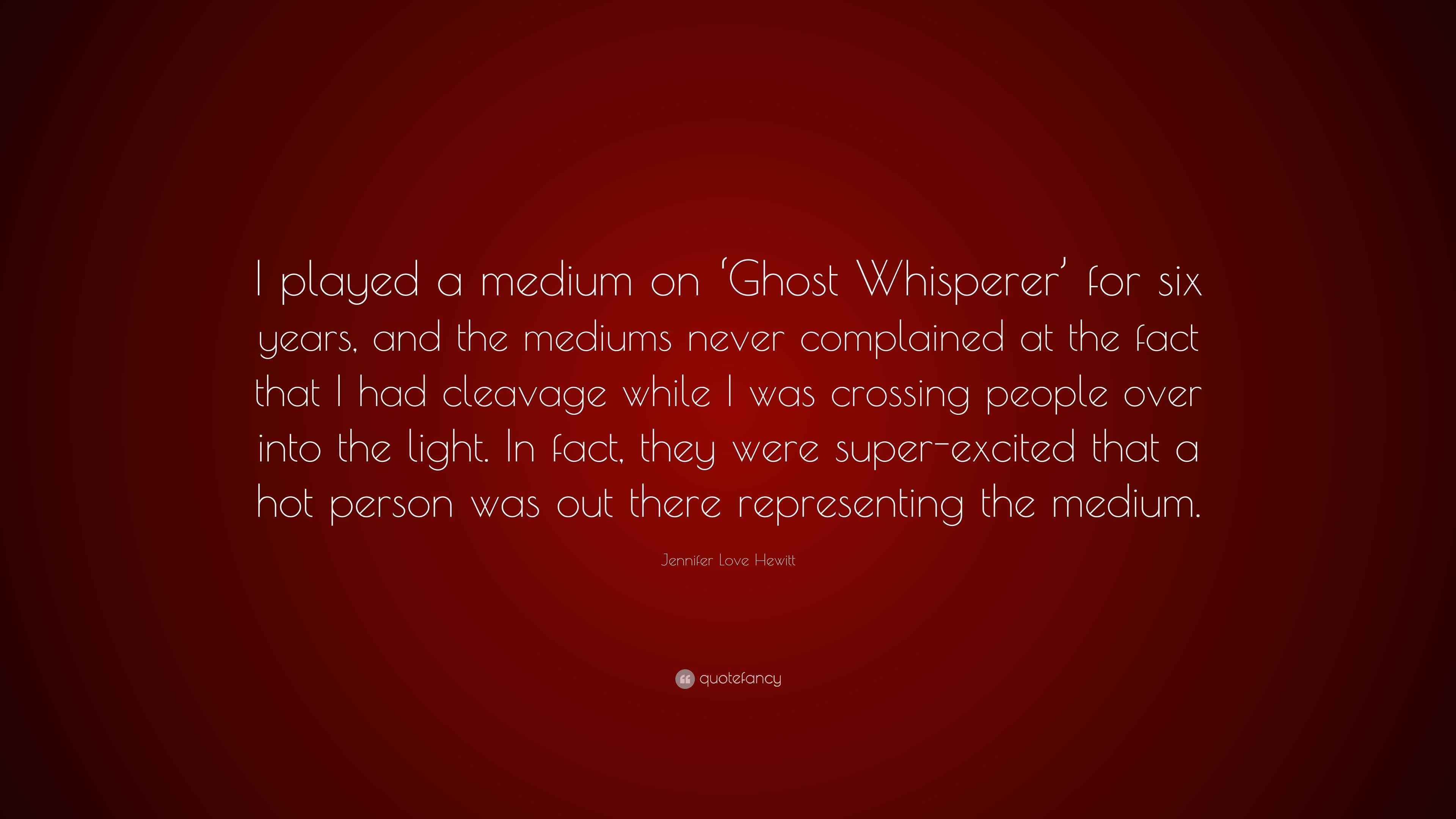 Jennifer Love Hewitt Quote: “I played a medium on ‘Ghost Whisperer’ for ...