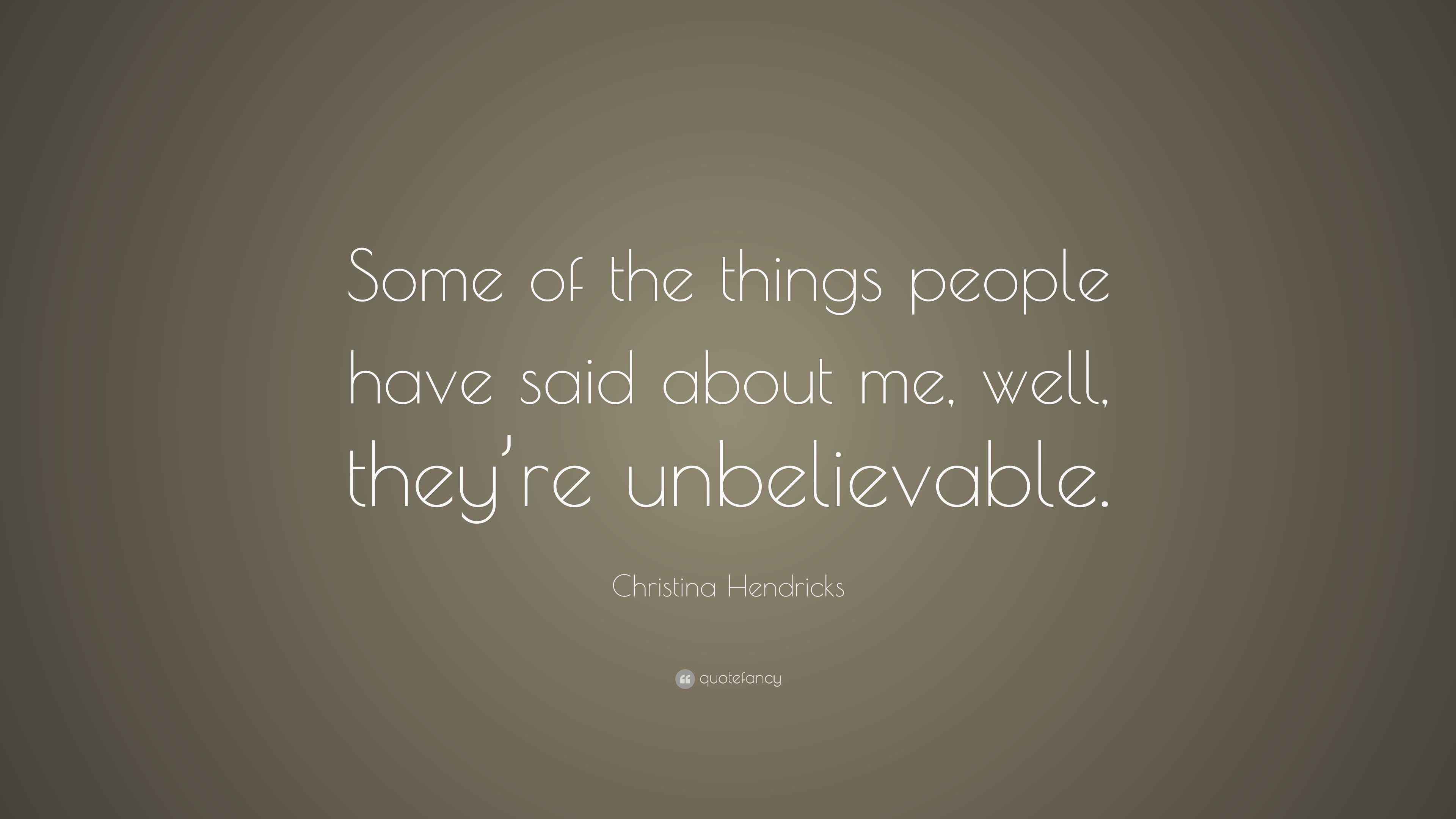 Christina Hendricks Quote: “Some of the things people have said about ...