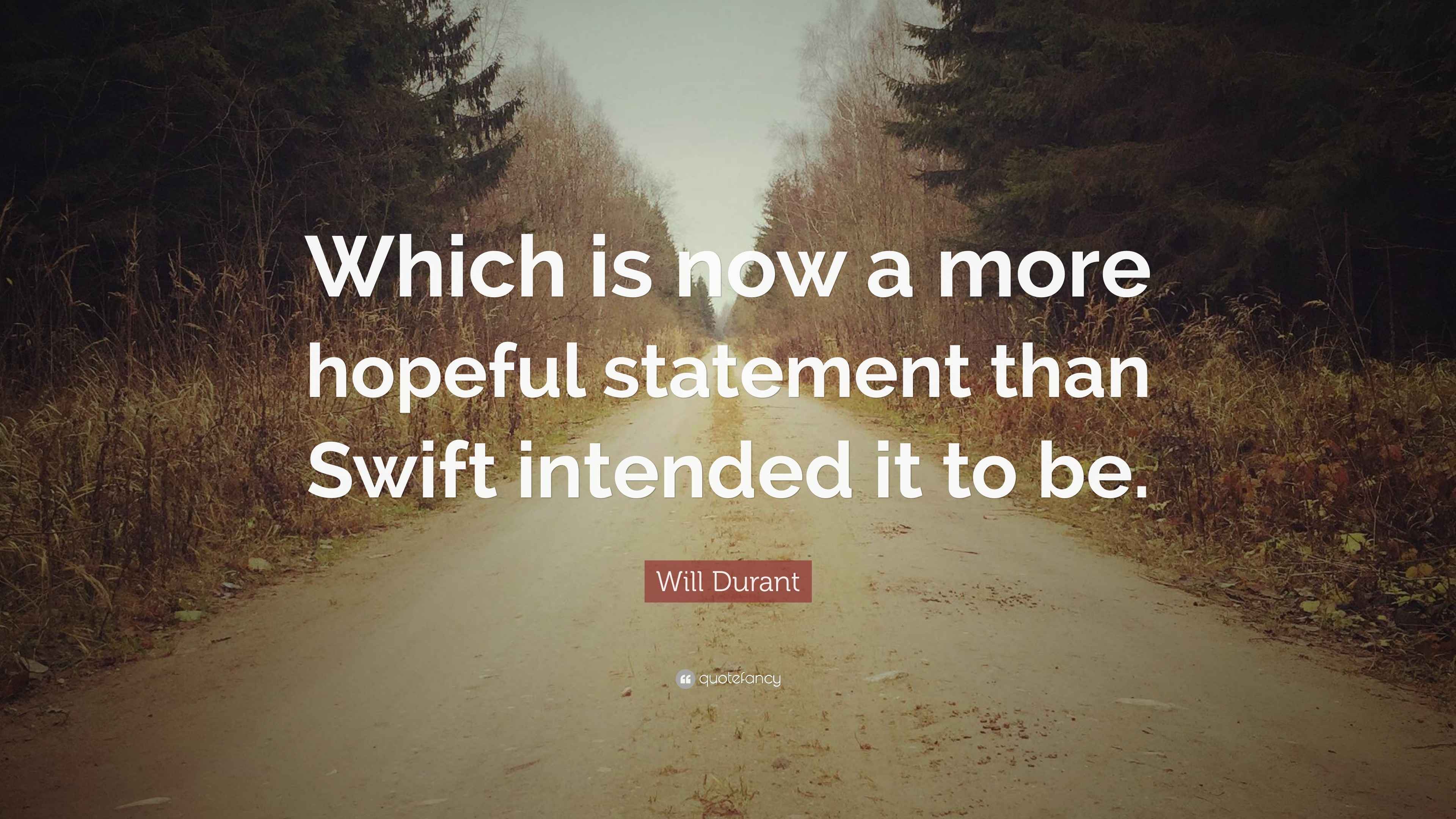 Will Durant Quote: “Which is now a more hopeful statement than Swift ...