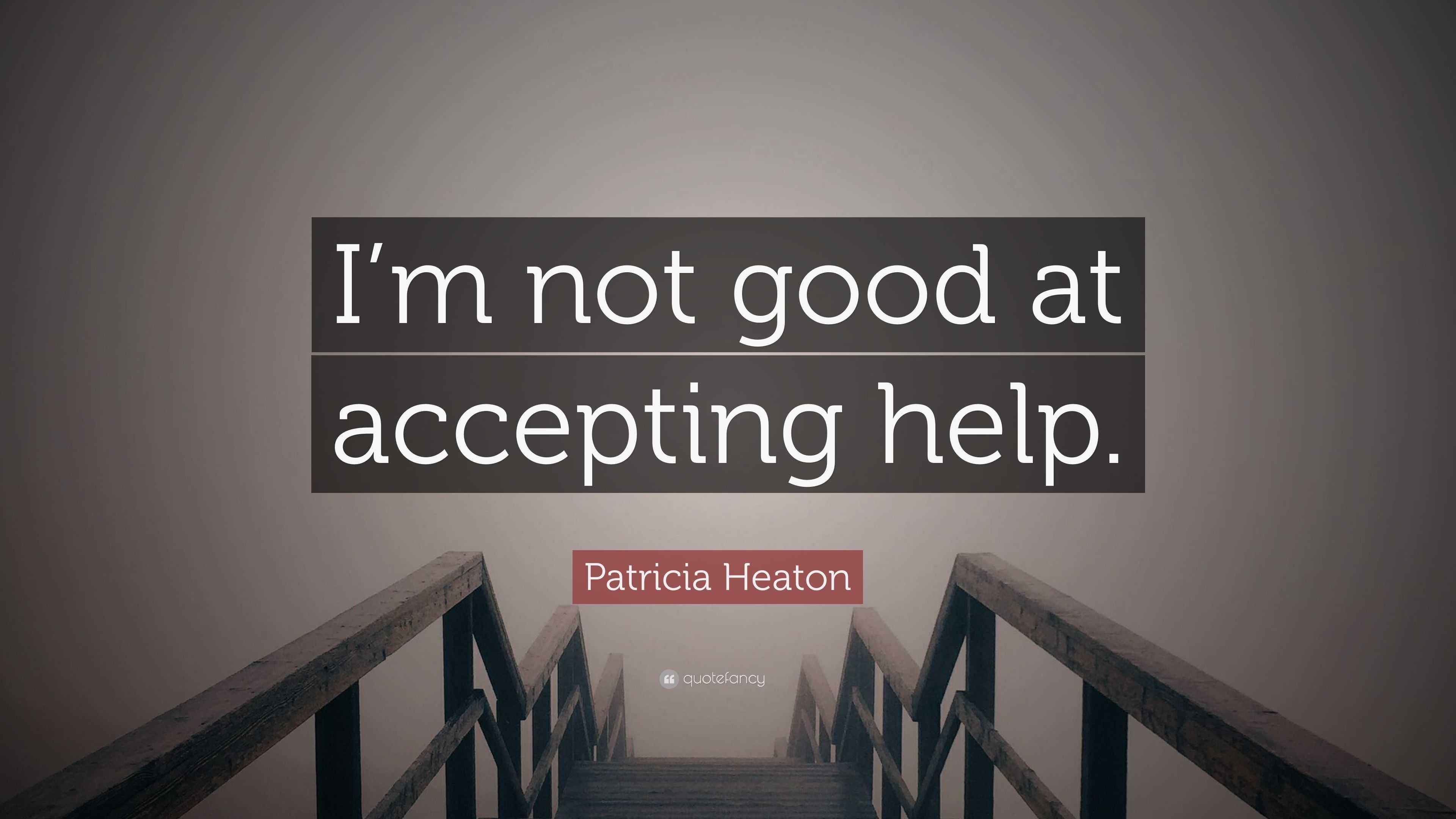 Patricia Heaton Quote: “I’m not good at accepting help.”