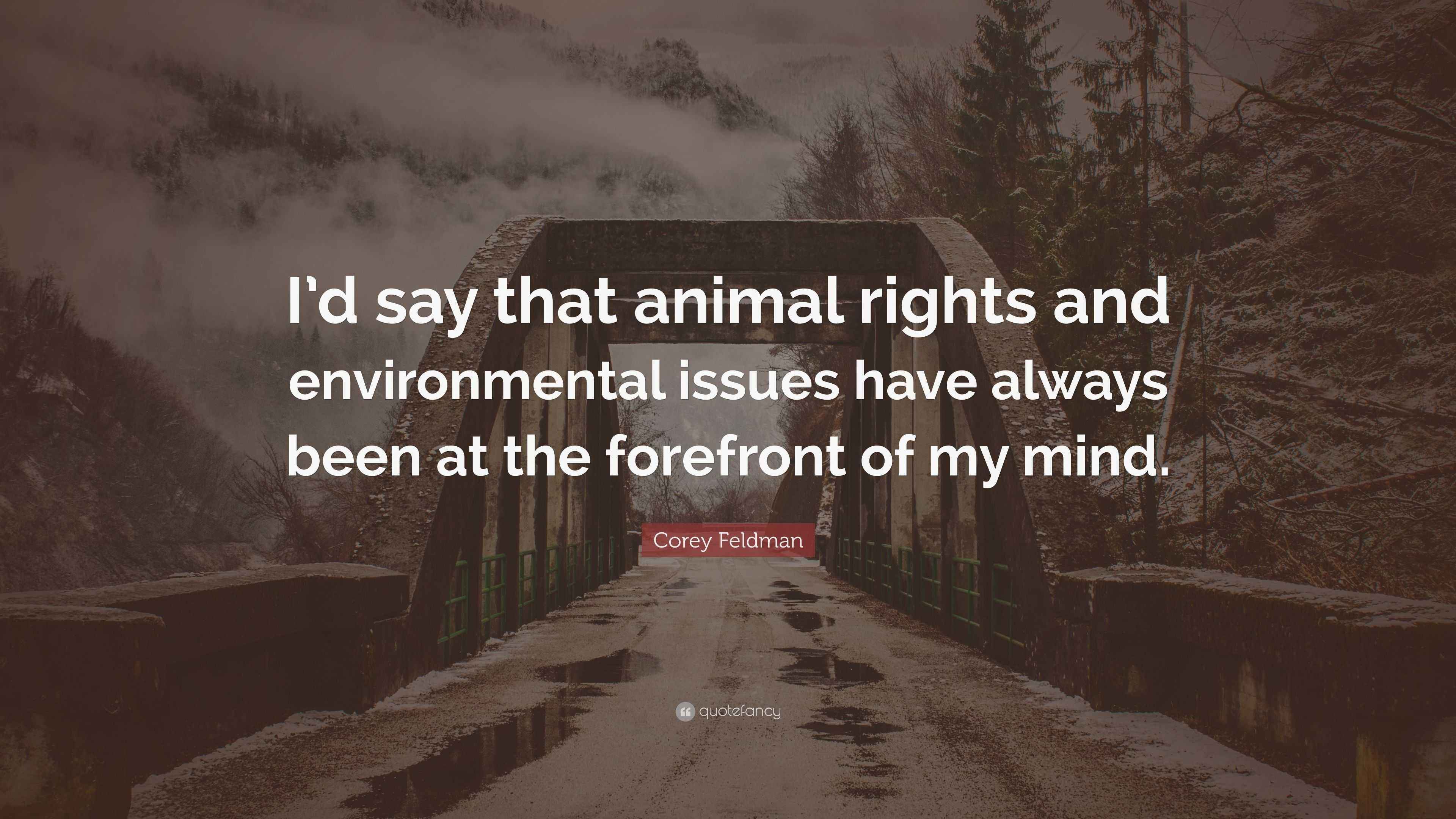 Corey Feldman Quote: “I’d say that animal rights and environmental ...