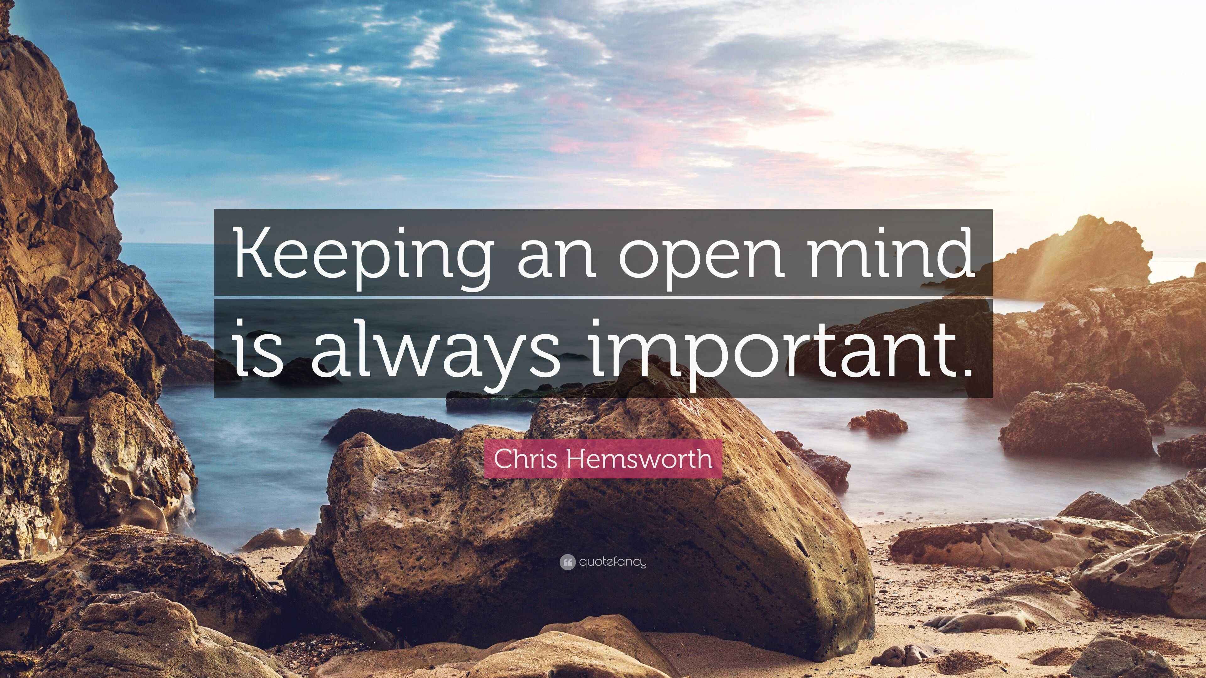 Chris Hemsworth Quote: “Keeping an open mind is always important.”