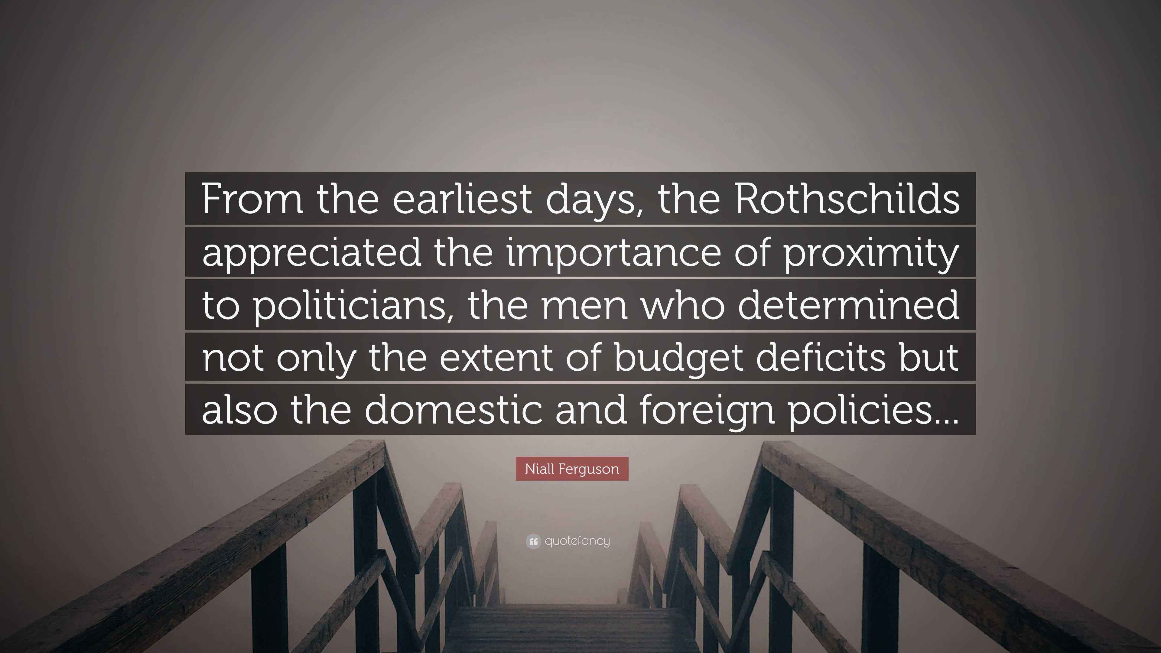 Niall Ferguson Quote: “From the earliest days, the Rothschilds ...