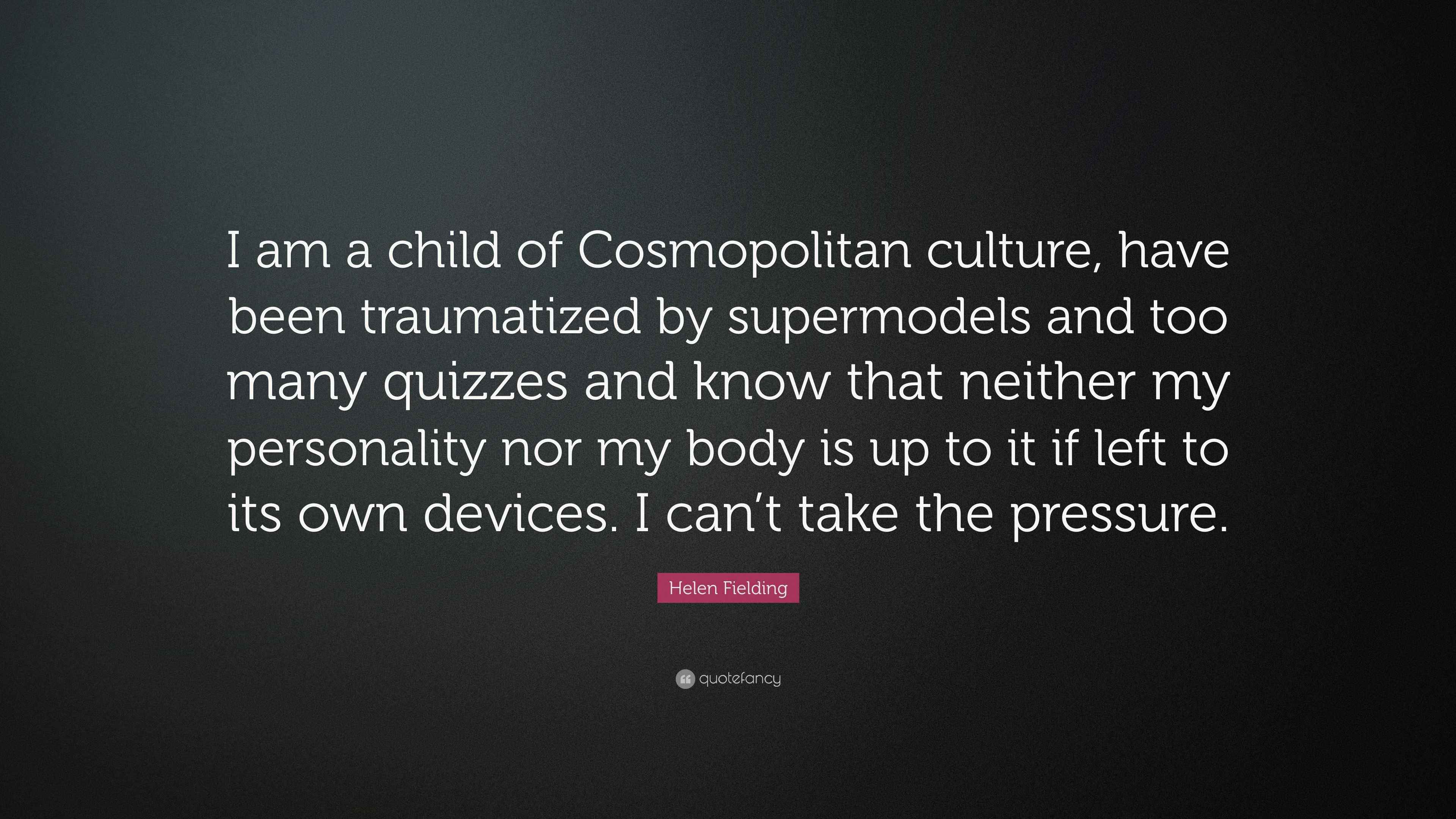 Helen Fielding Quote: “I am a child of Cosmopolitan culture, have been ...