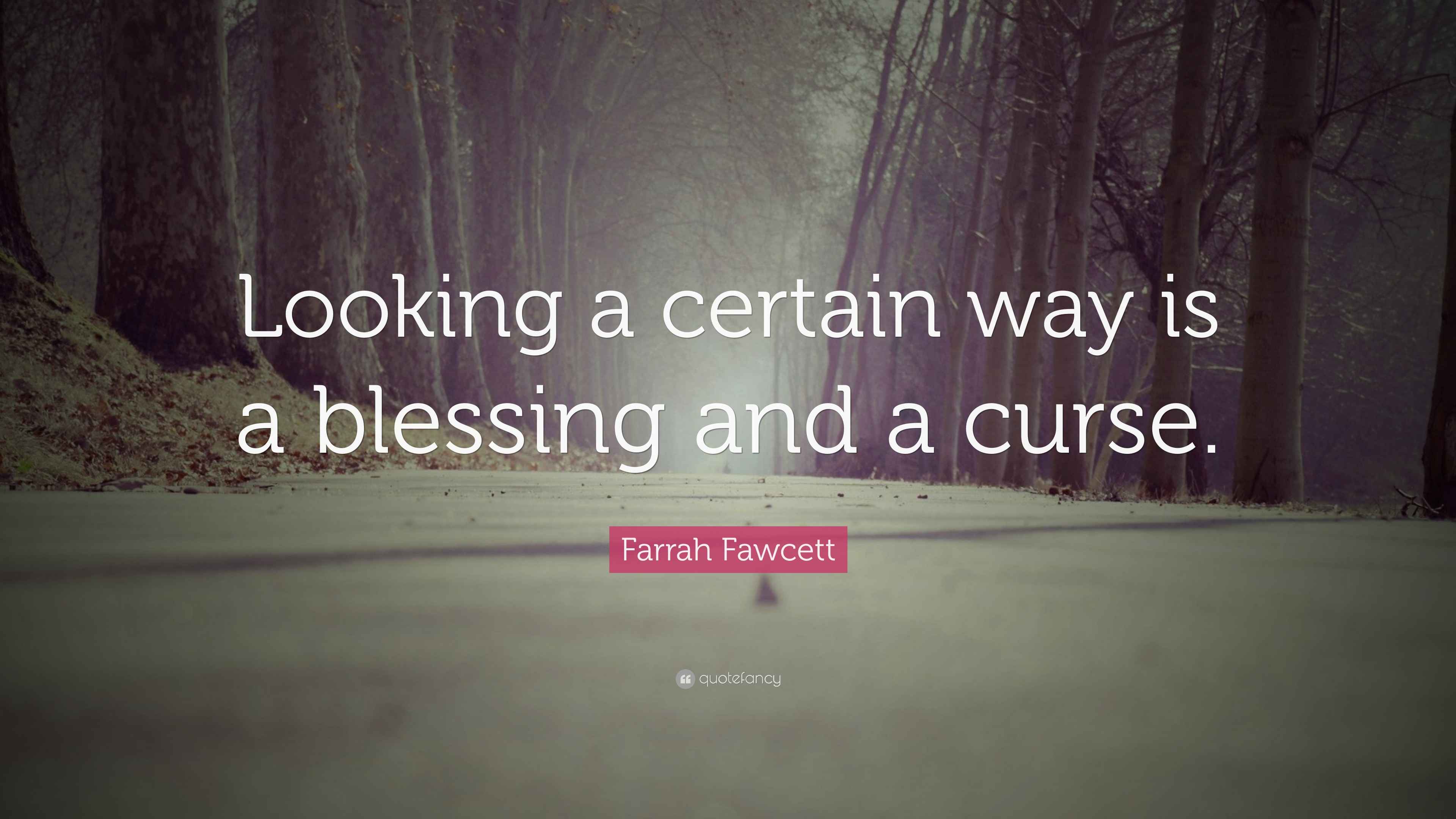 Farrah Fawcett Quote: “Looking a certain way is a blessing and a curse.”
