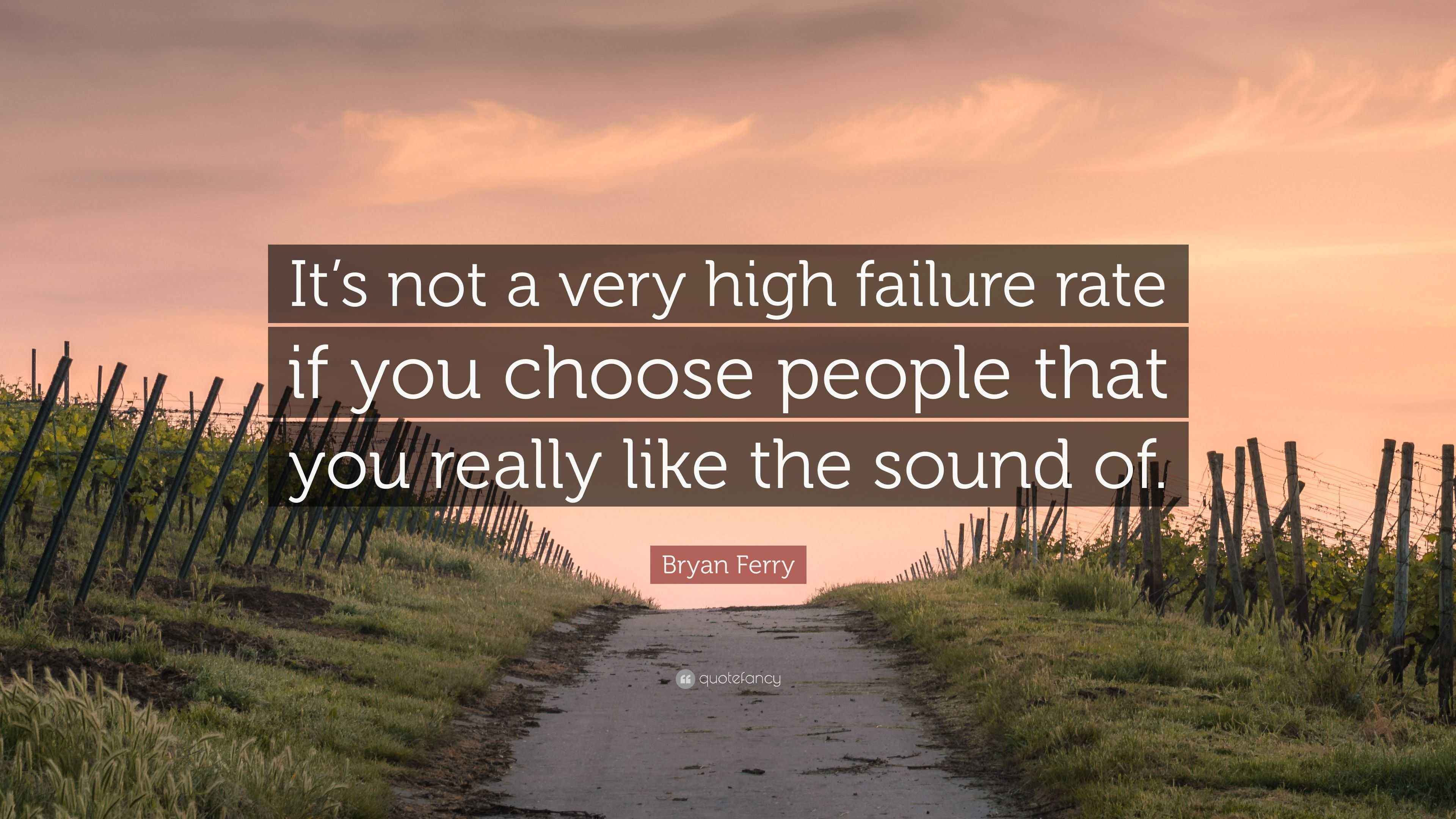 Bryan Ferry Quote: “It’s not a very high failure rate if you choose ...