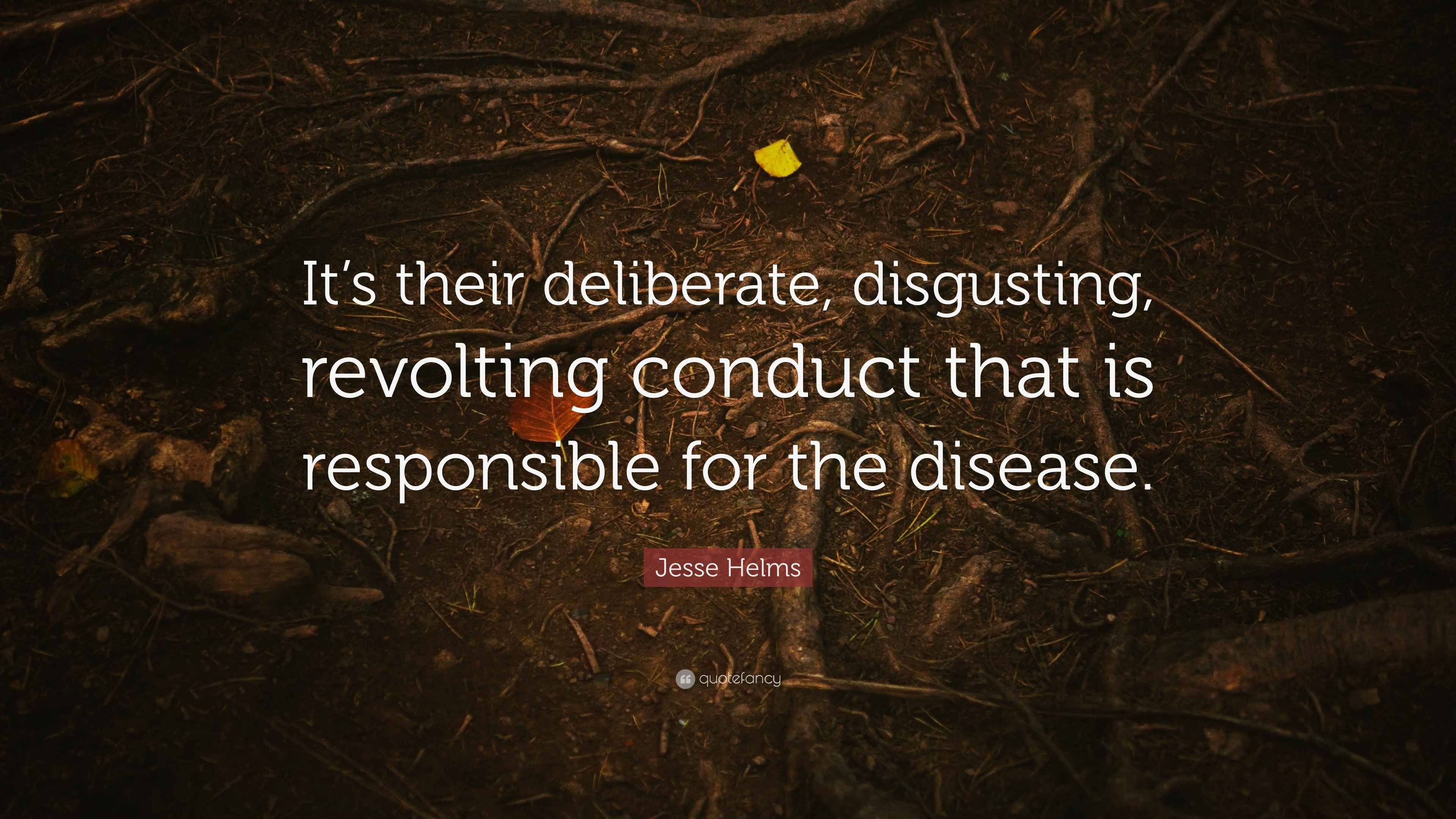 Jesse Helms Quote: “It’s their deliberate, disgusting, revolting ...