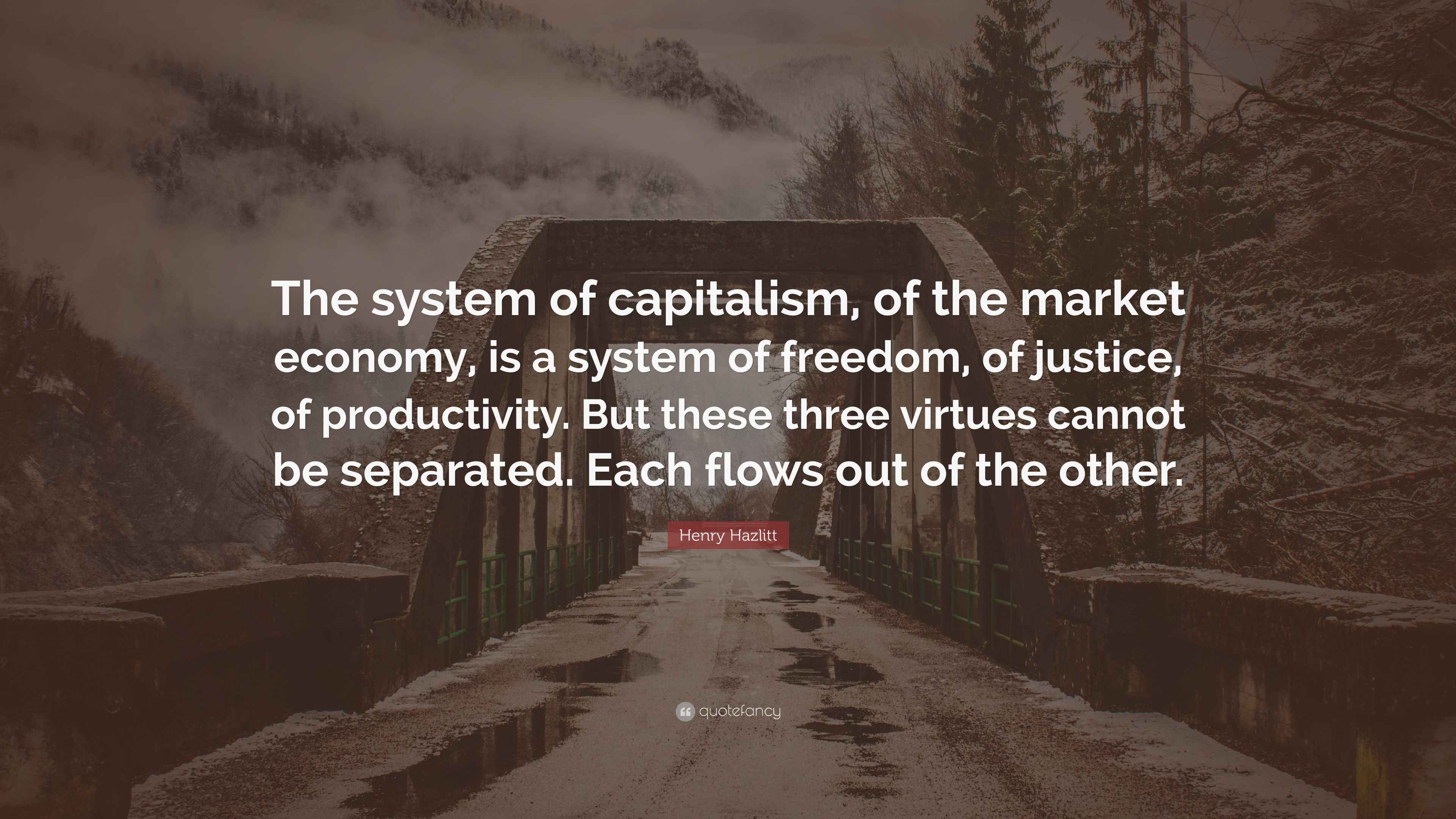 Henry Hazlitt Quote: “The system of capitalism, of the market economy ...