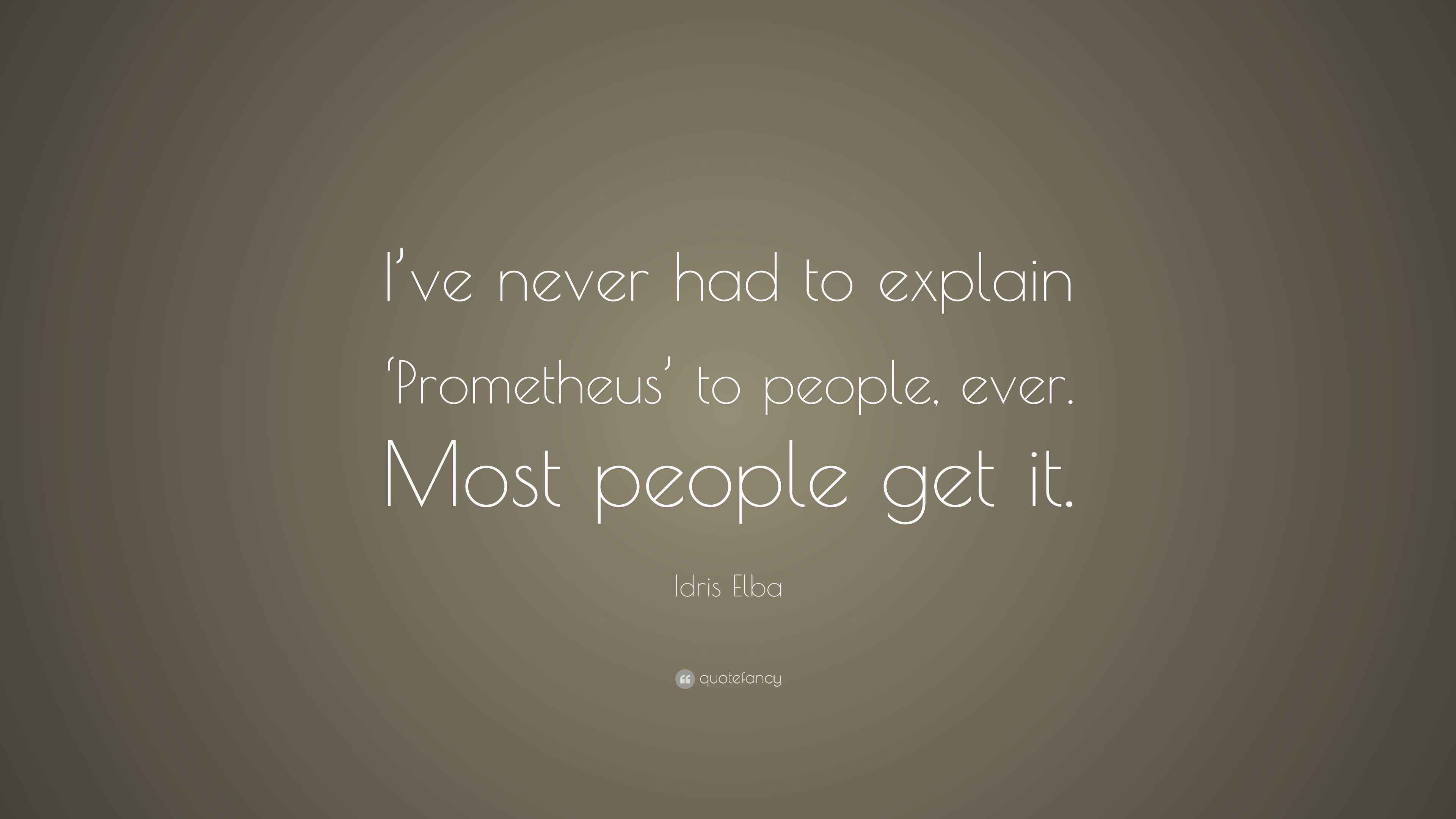 Idris Elba Quote: “I’ve never had to explain ‘Prometheus’ to people ...