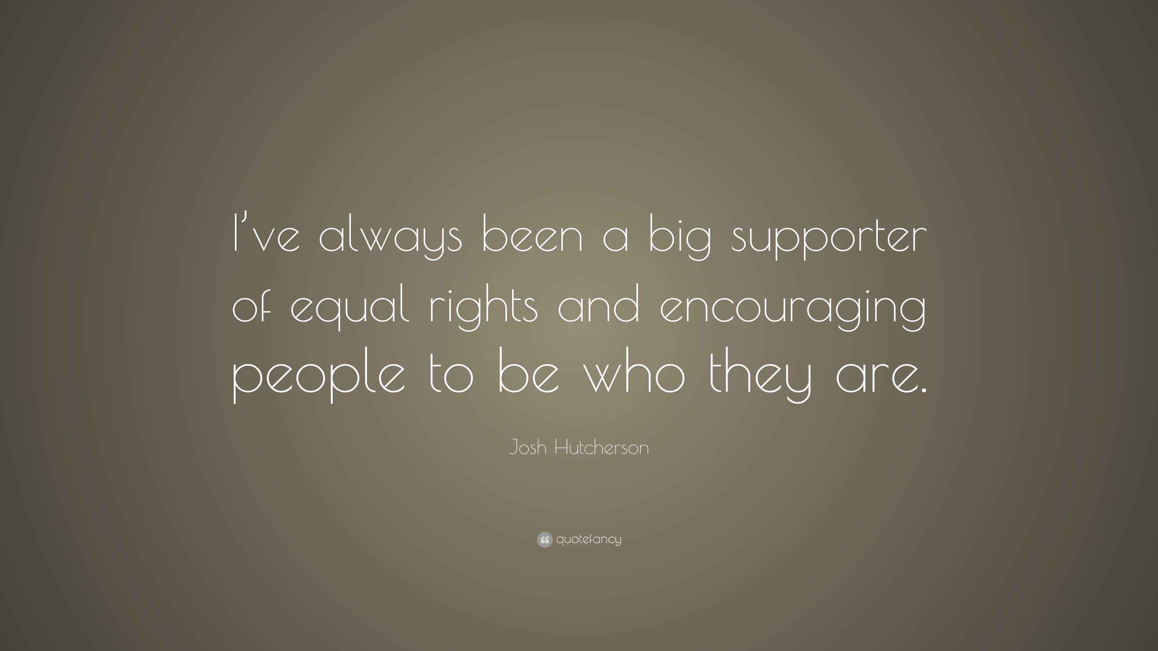 Josh Hutcherson Quote: “I’ve always been a big supporter of equal ...