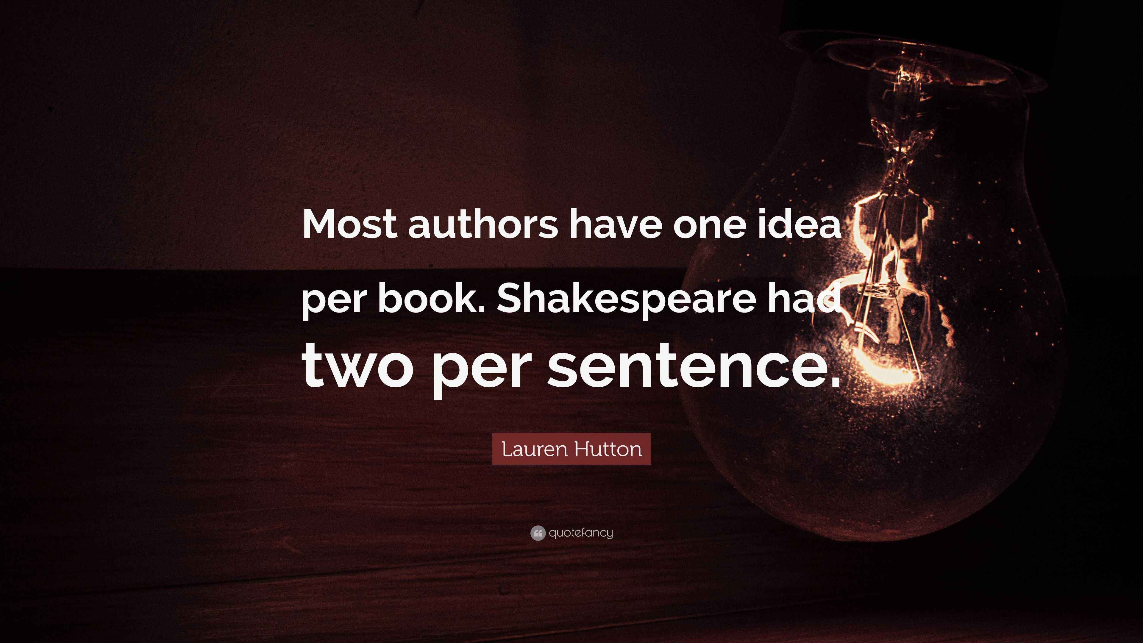 Lauren Hutton Quote: “Most authors have one idea per book. Shakespeare ...