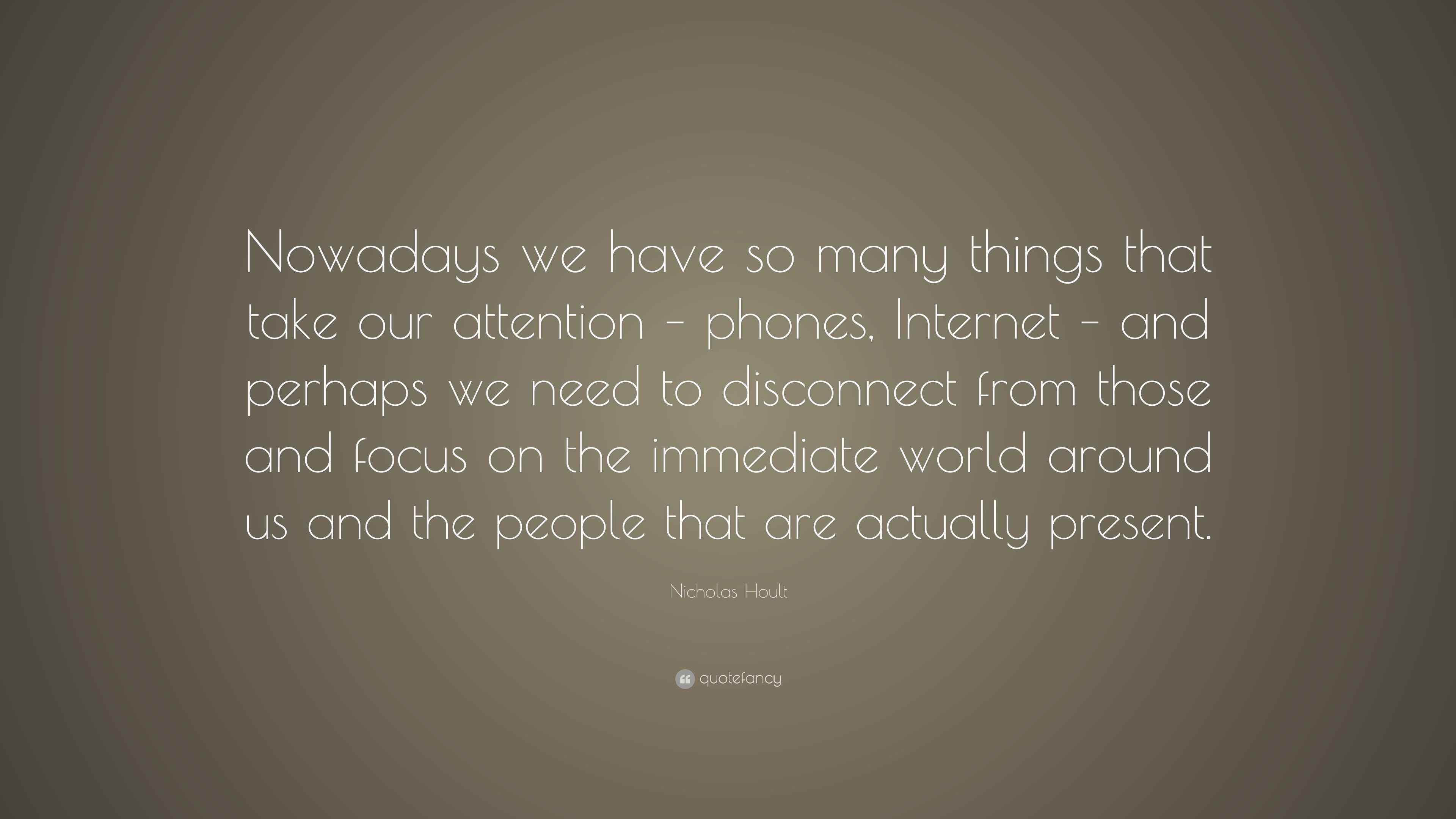 Nicholas Hoult Quote: “Nowadays we have so many things that take our ...