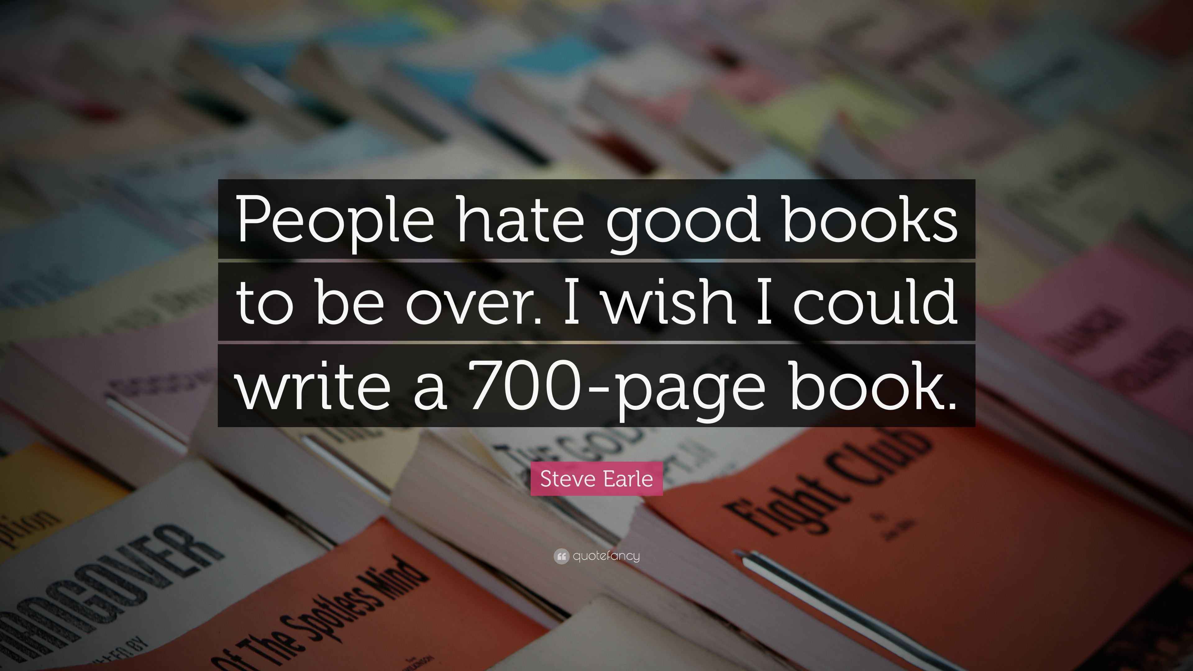 Steve Earle Quote: “People hate good books to be over. I wish I could ...