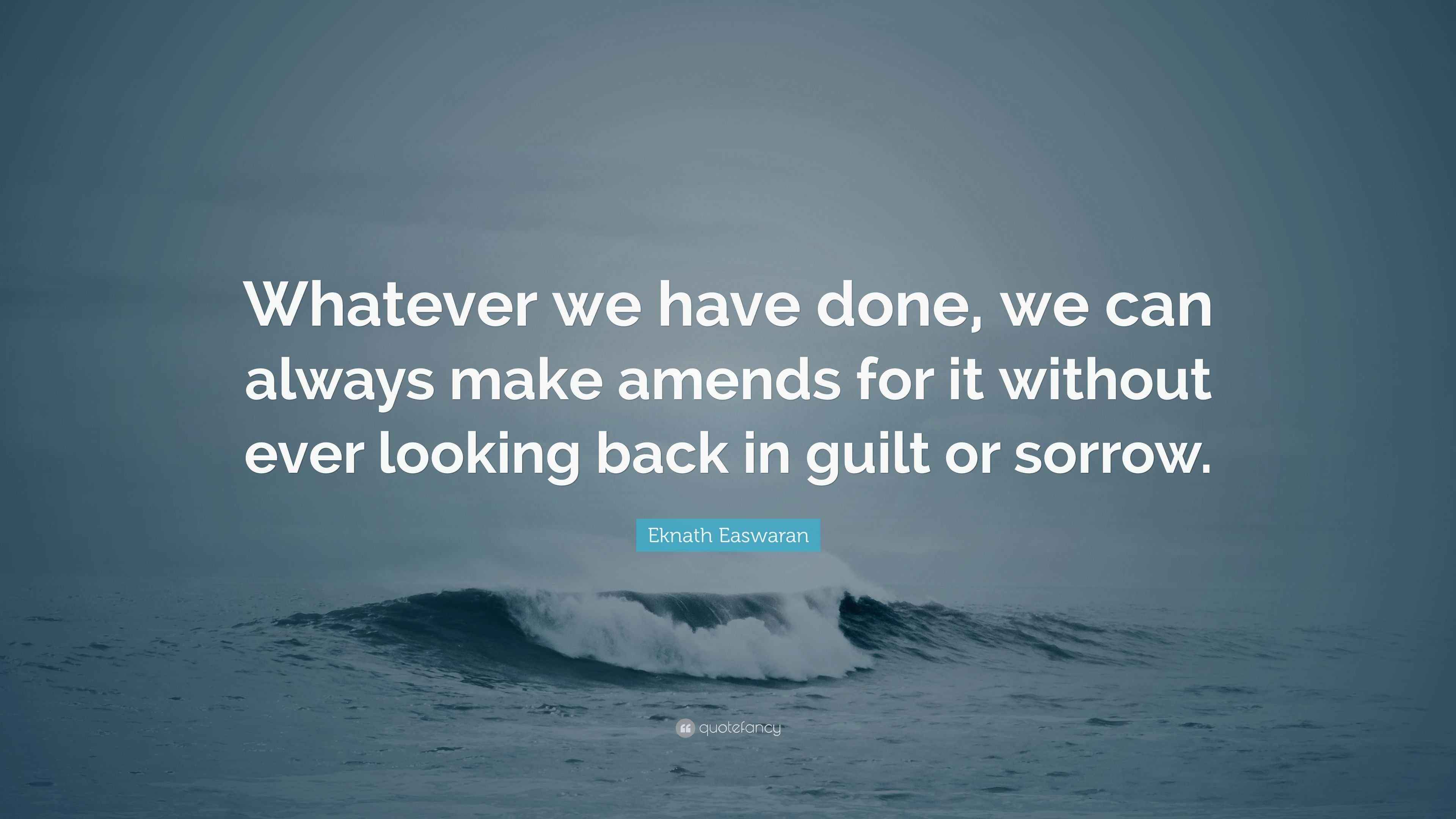 Eknath Easwaran Quote: “Whatever we have done, we can always make ...
