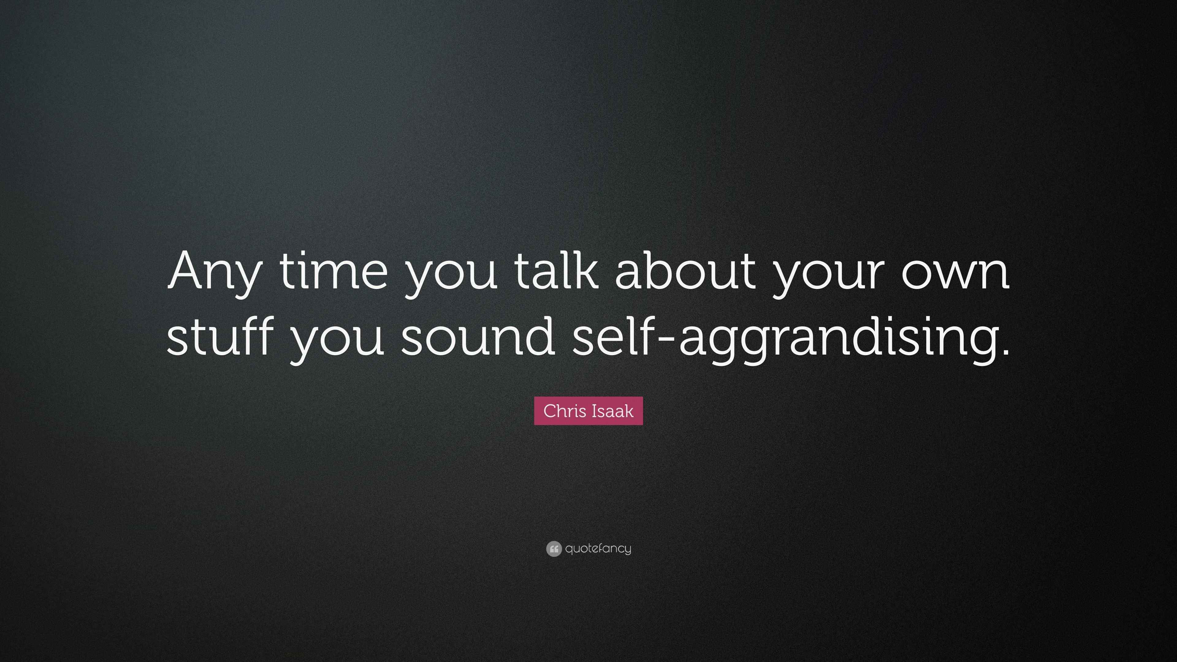 Chris Isaak Quote: “Any time you talk about your own stuff you sound ...