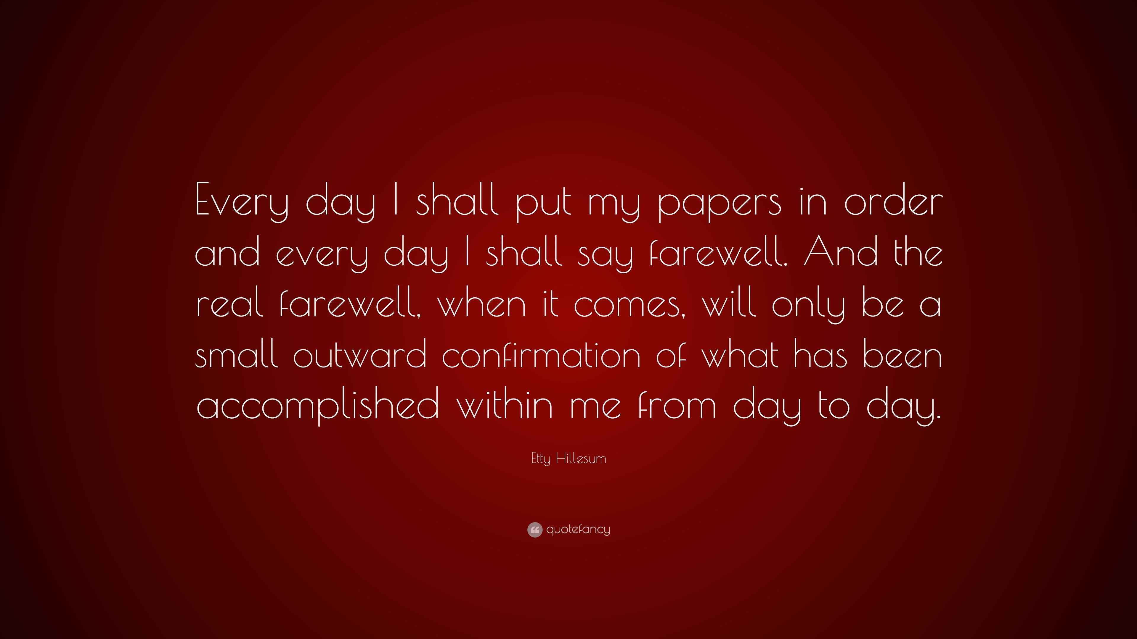 Etty Hillesum Quote: “Every day I shall put my papers in order and ...