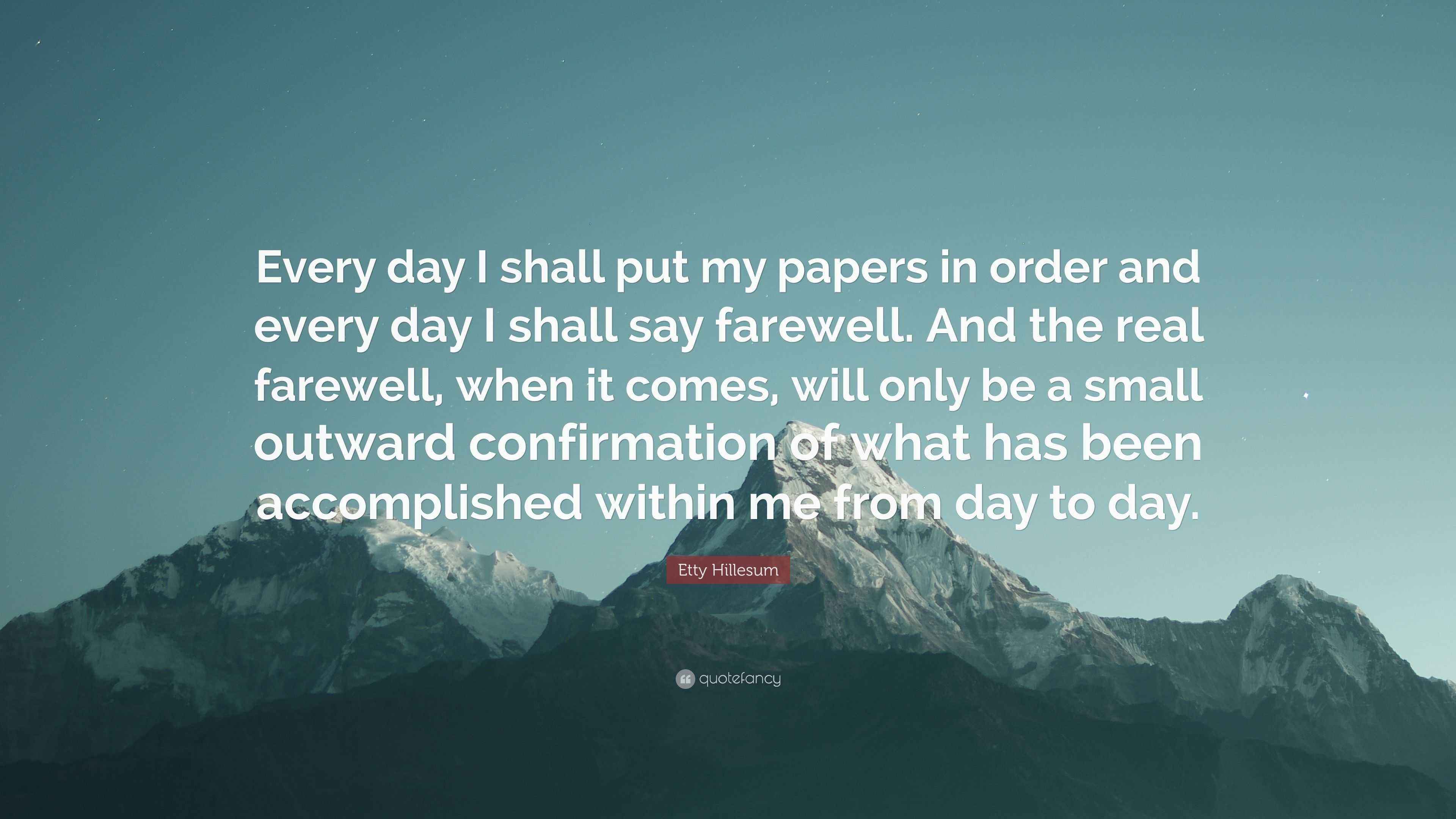 Etty Hillesum Quote: “Every day I shall put my papers in order and ...