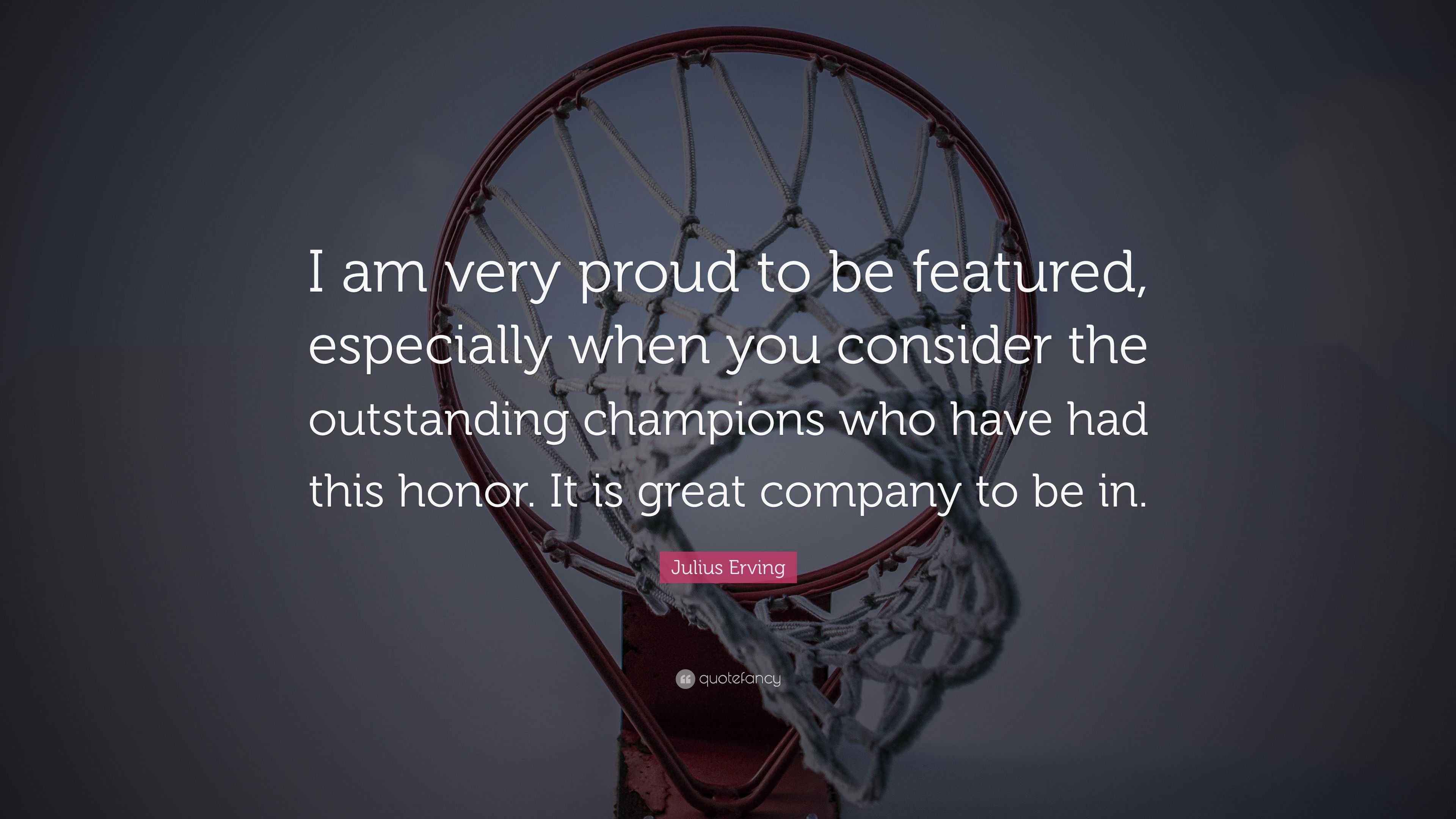 Julius Erving Quote: “I am very proud to be featured, especially when ...