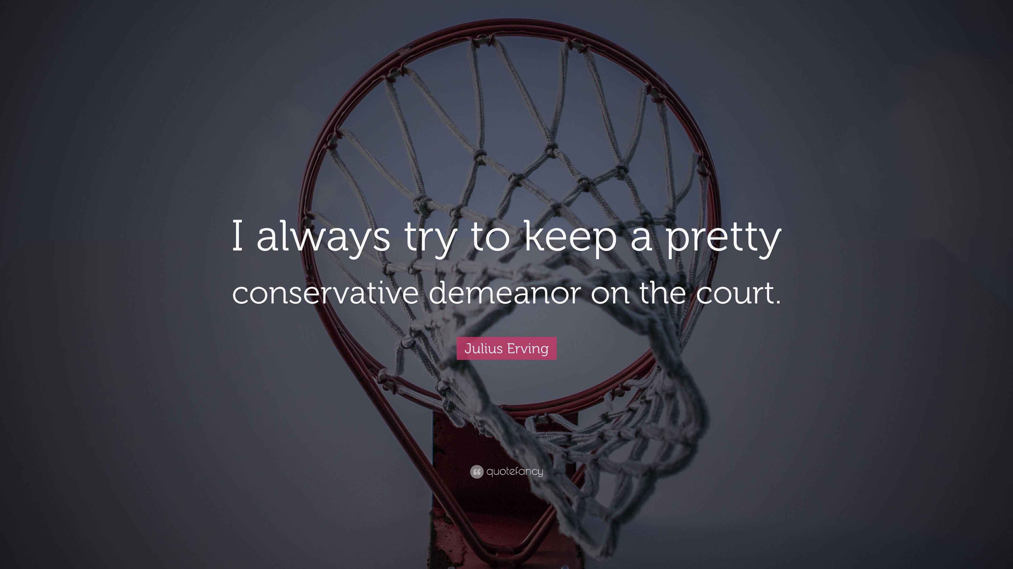 Julius Erving Quote: “I always try to keep a pretty conservative ...