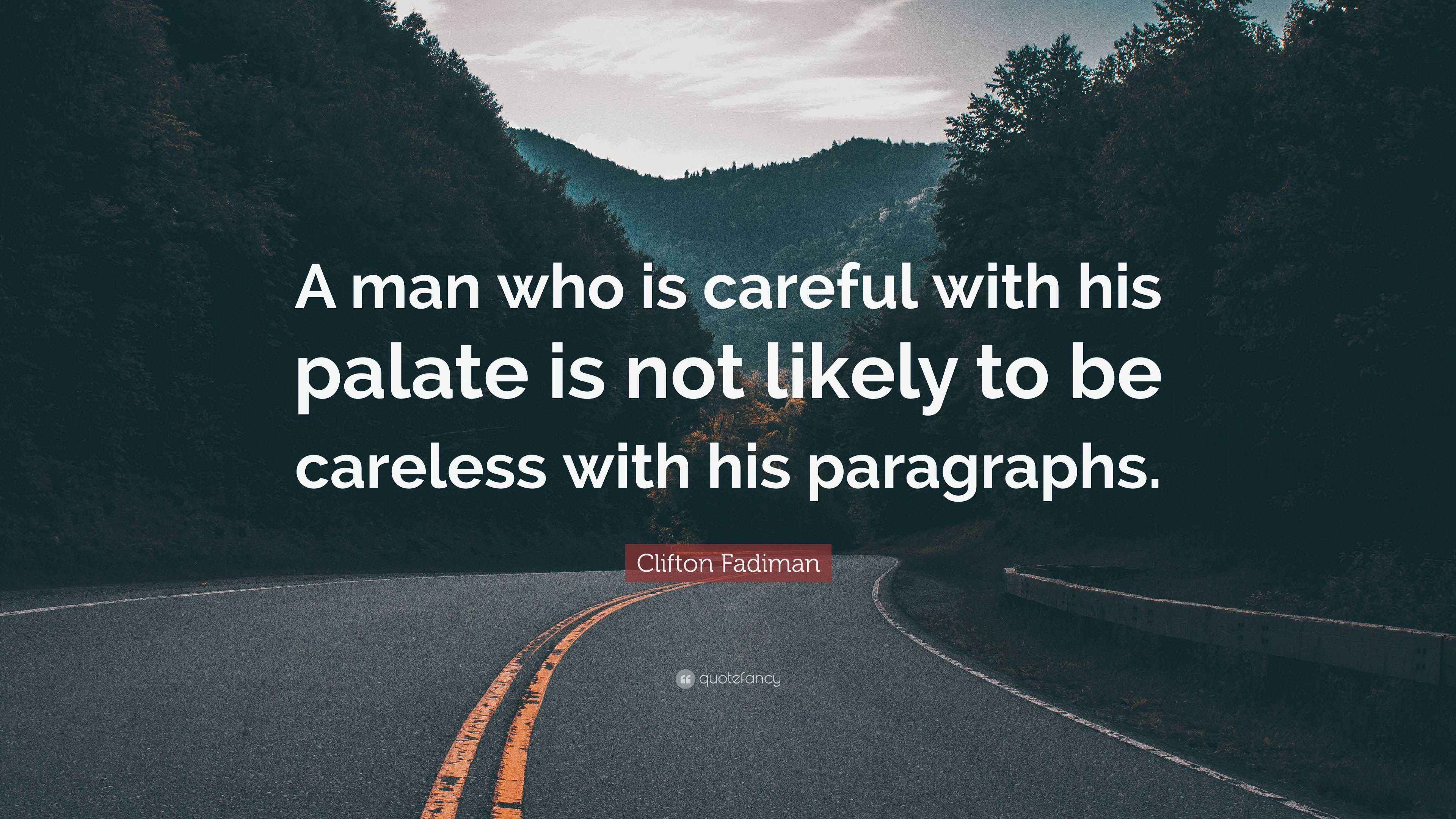 Clifton Fadiman Quote: “A man who is careful with his palate is not ...