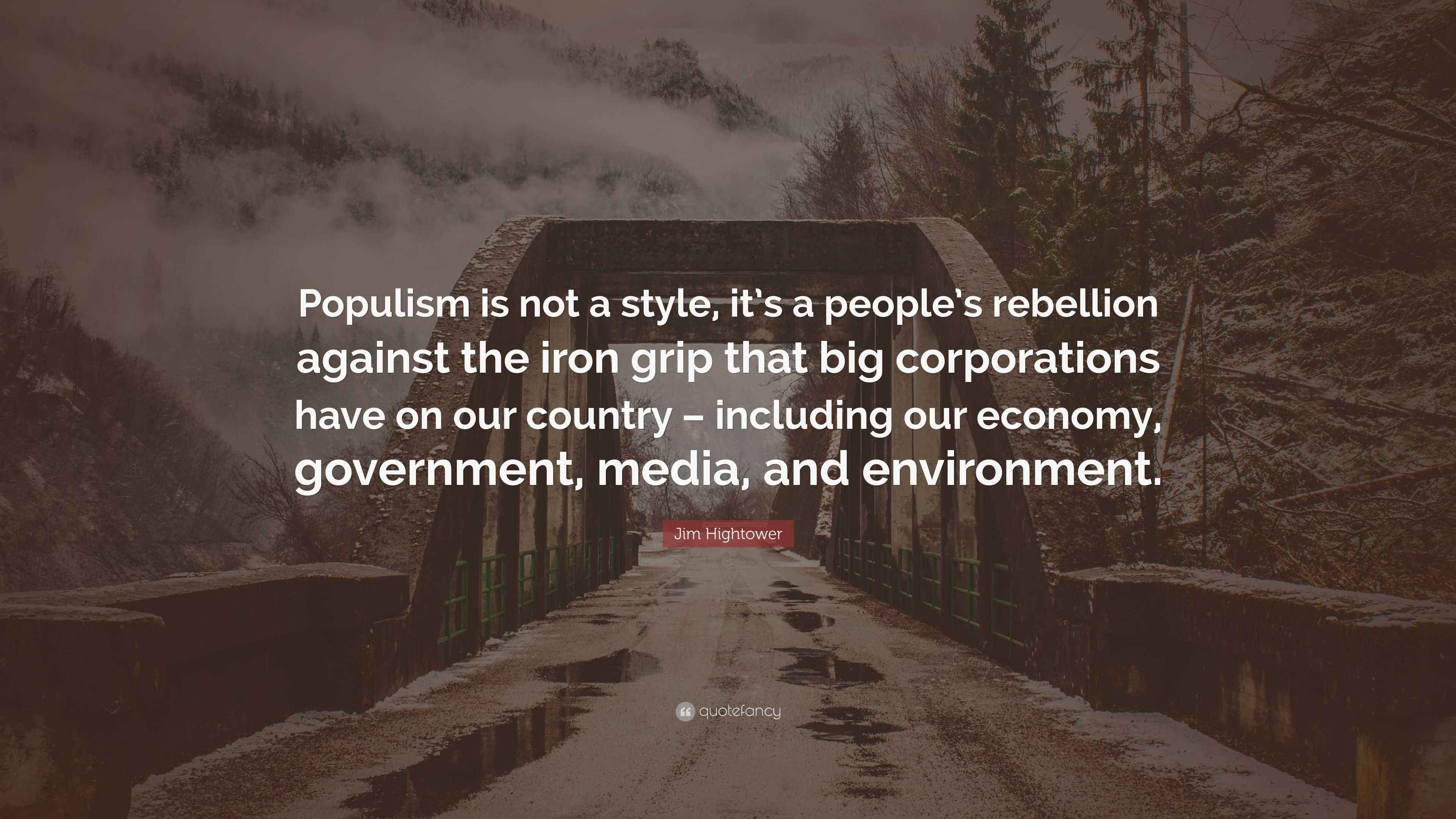 Jim Hightower Quote: “Populism is not a style, it’s a people’s ...