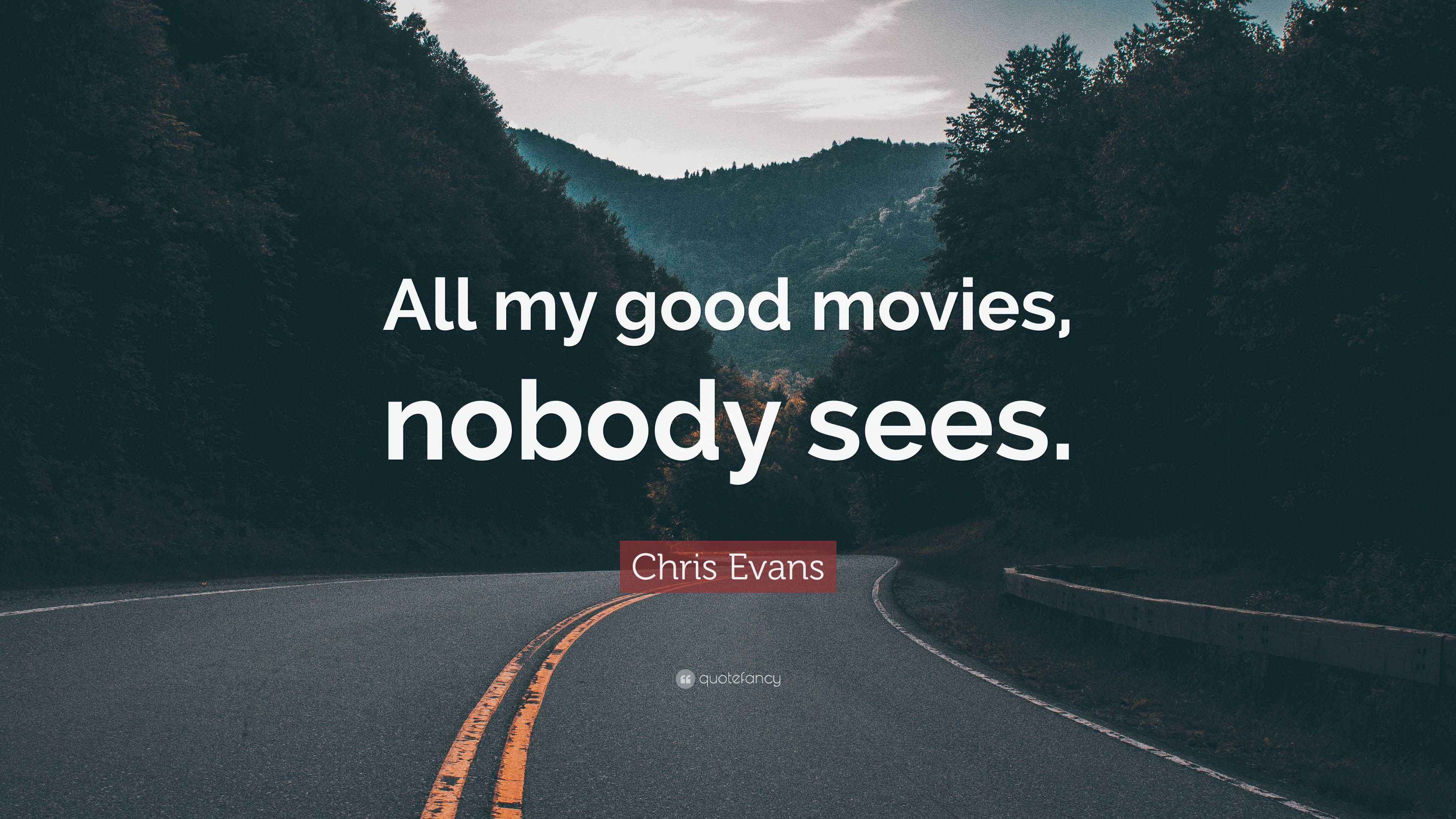 Chris Evans Quote: “All my good movies, nobody sees.”