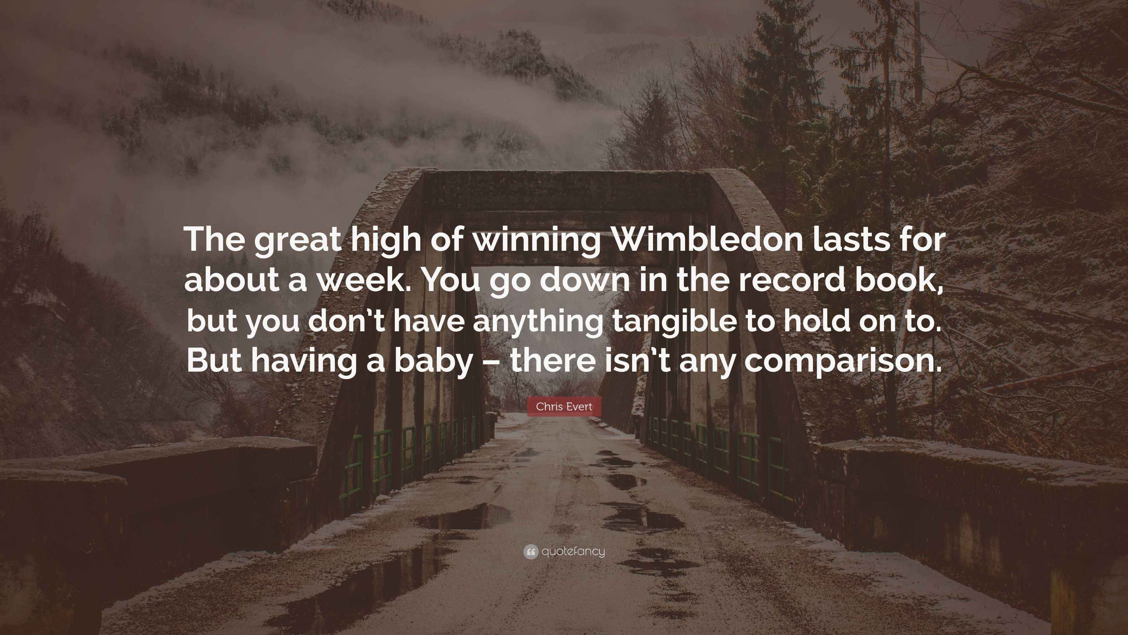 Chris Evert Quote: “The great high of winning Wimbledon lasts for about ...