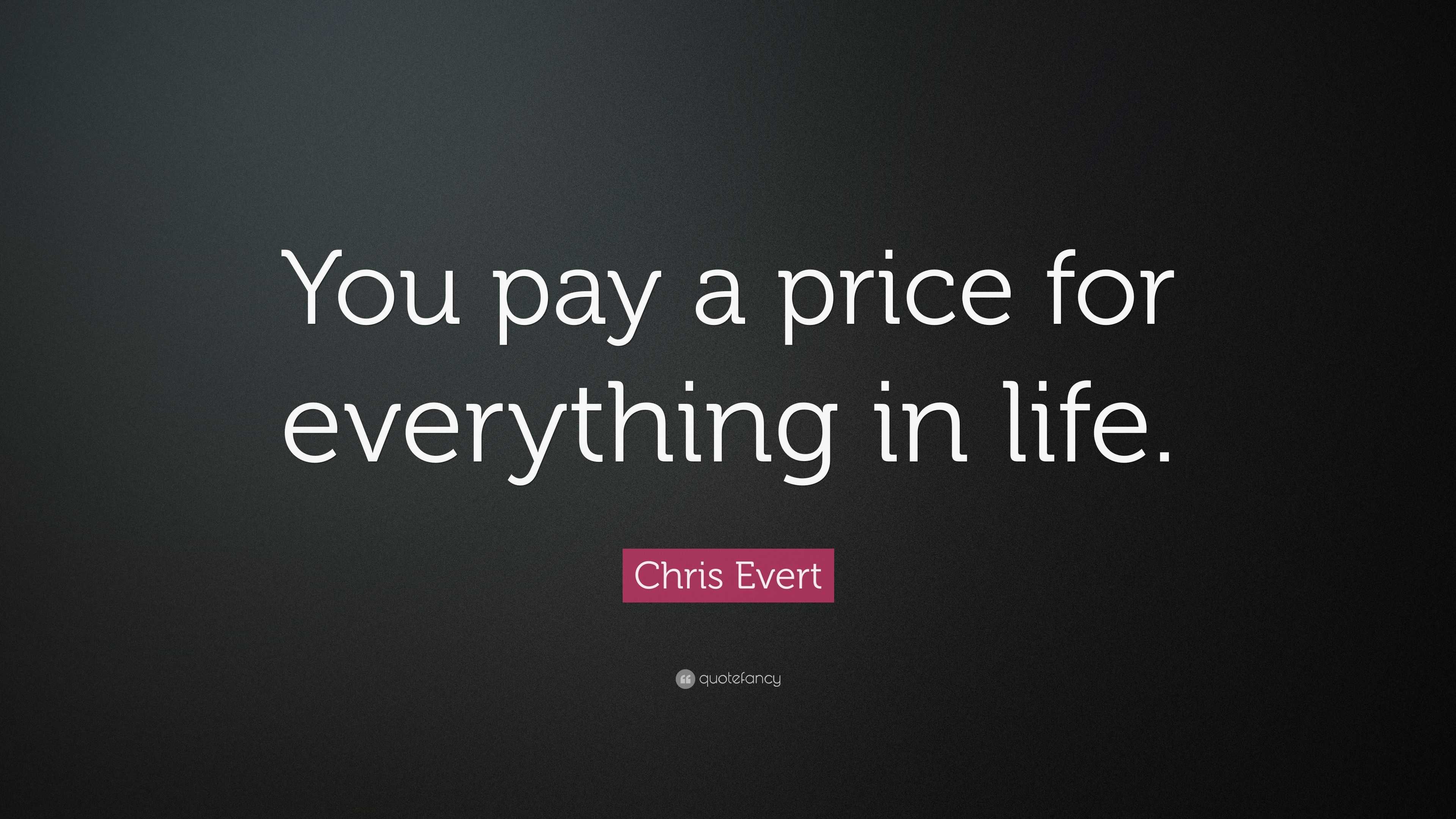 Chris Evert Quote: “You pay a price for everything in life.”