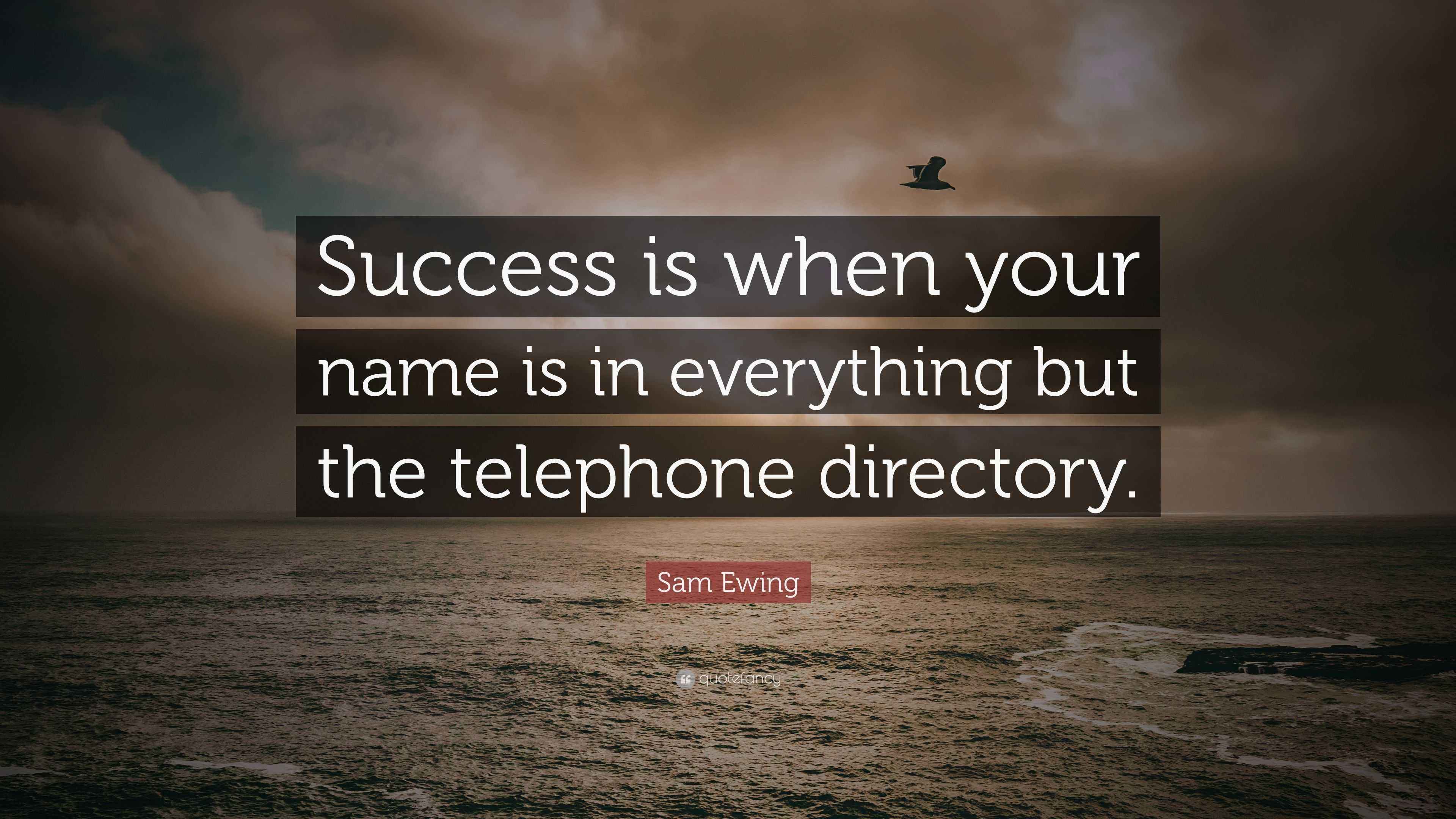 Sam Ewing Quote: “Success is when your name is in everything but the ...