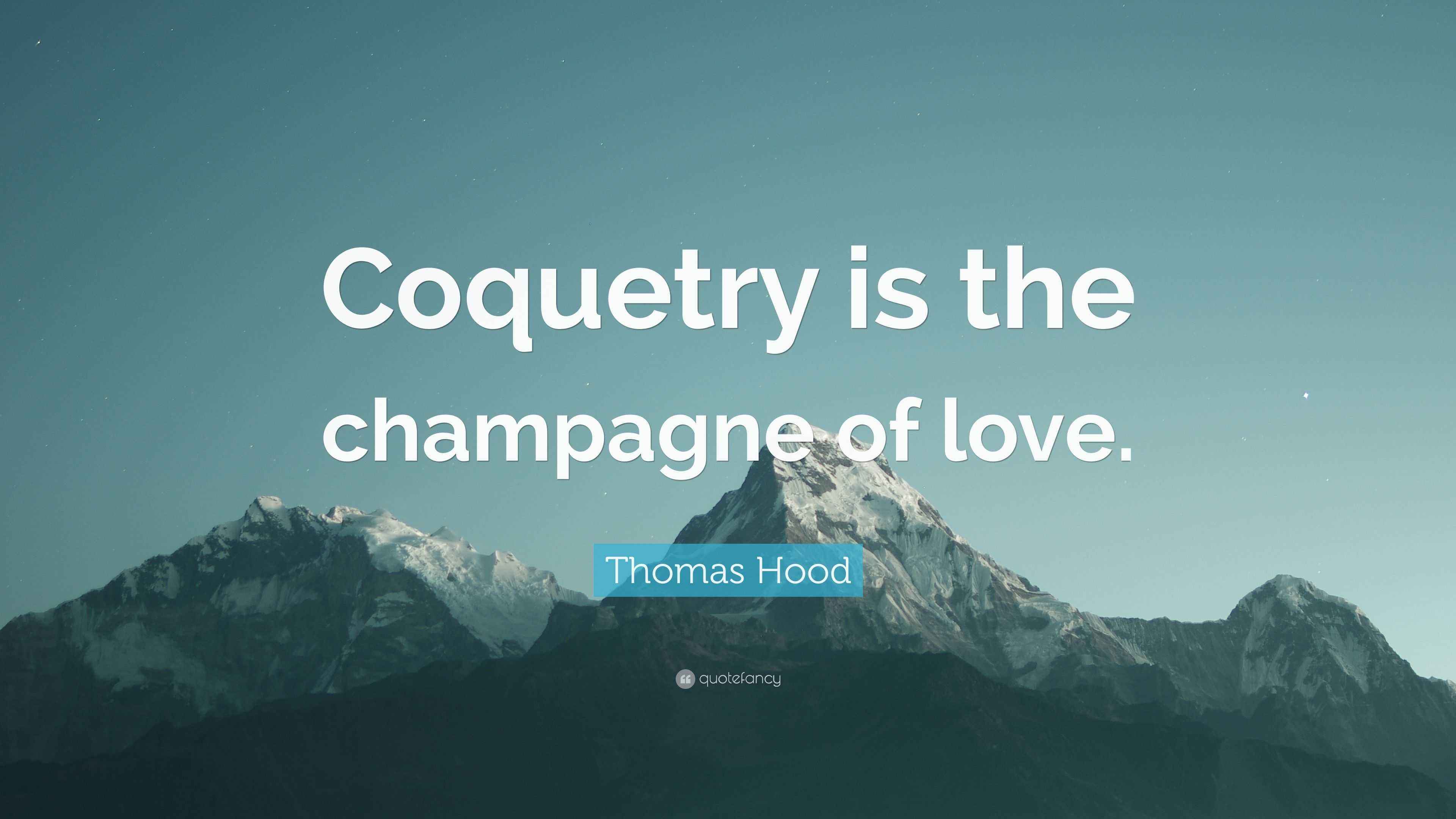 Thomas Hood Quote: “Coquetry is the champagne of love.”