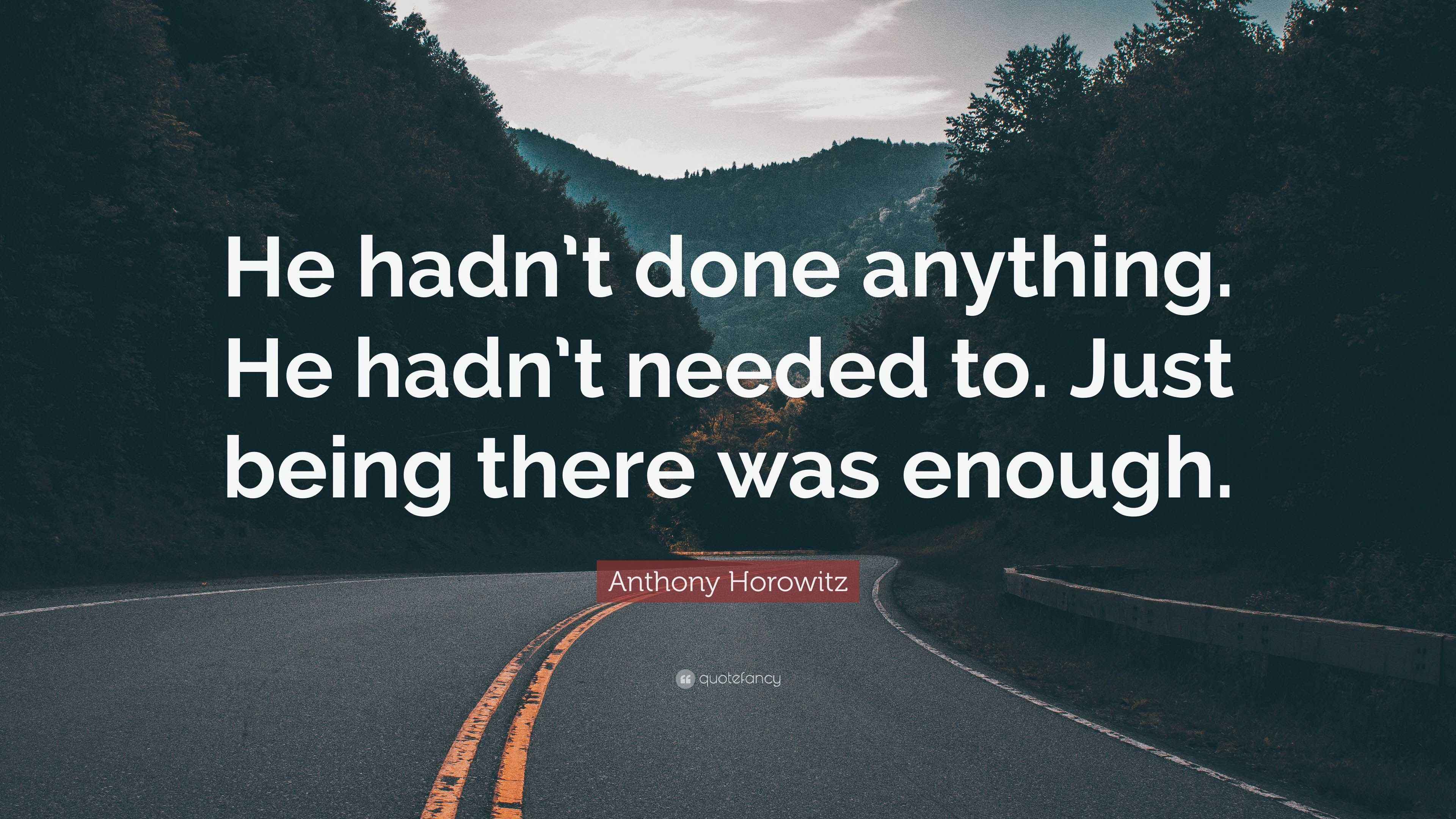 Anthony Horowitz Quote: “He hadn’t done anything. He hadn’t needed to ...