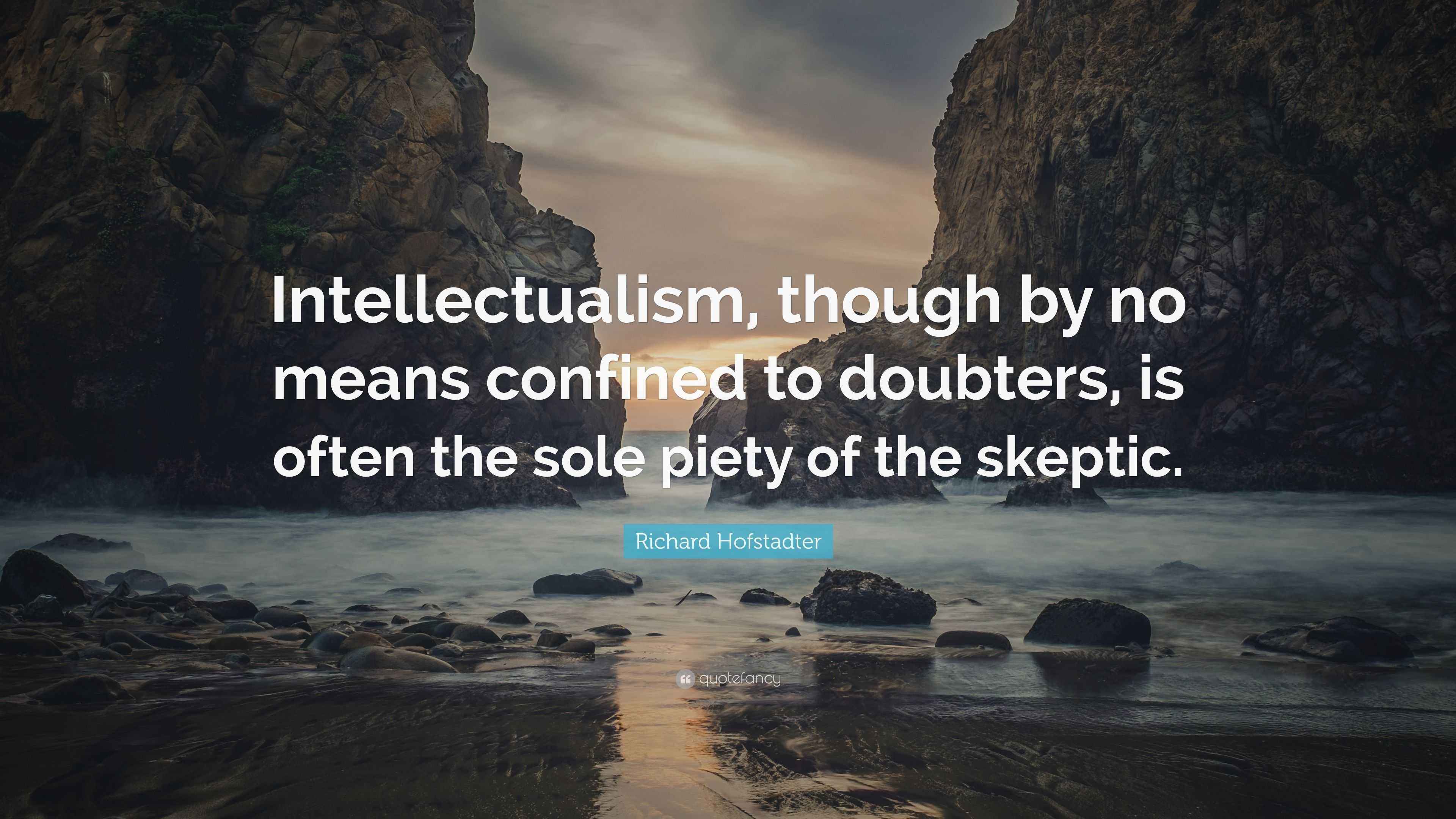 Richard Hofstadter Quote: “Intellectualism, though by no means confined ...