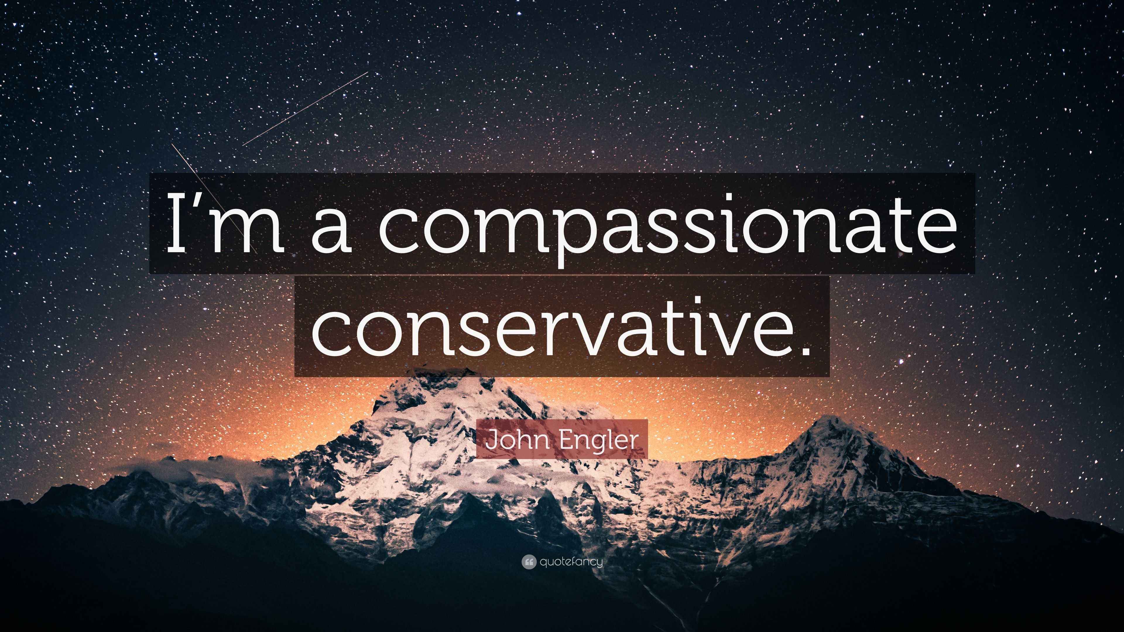 John Engler Quote: “I’m a compassionate conservative.”