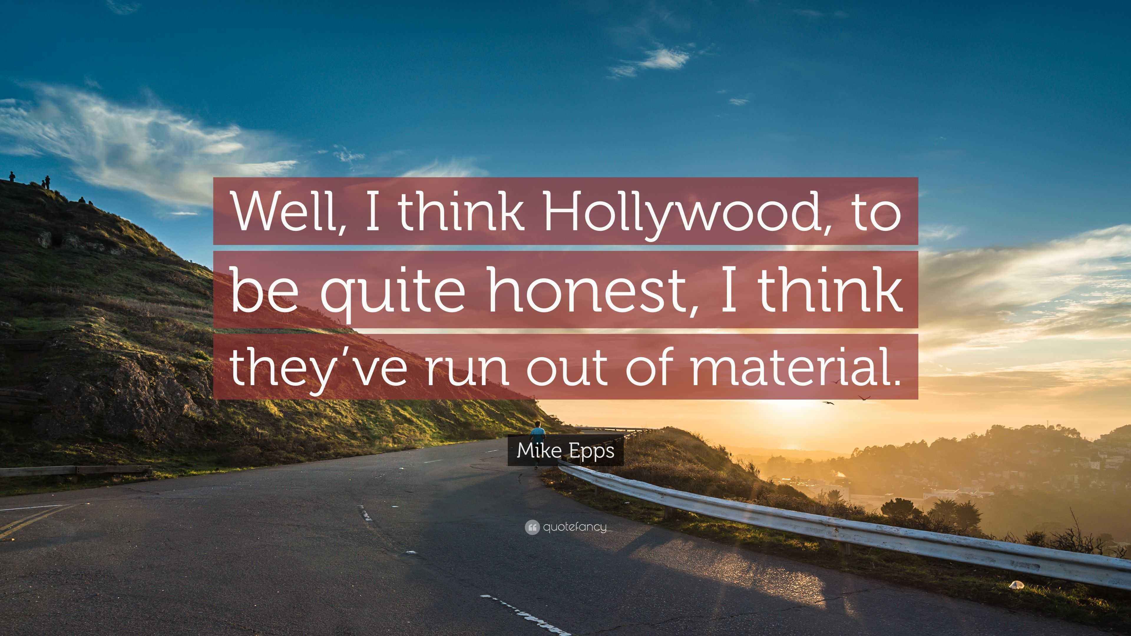 Mike Epps Quote: “Well, I think Hollywood, to be quite honest, I think ...