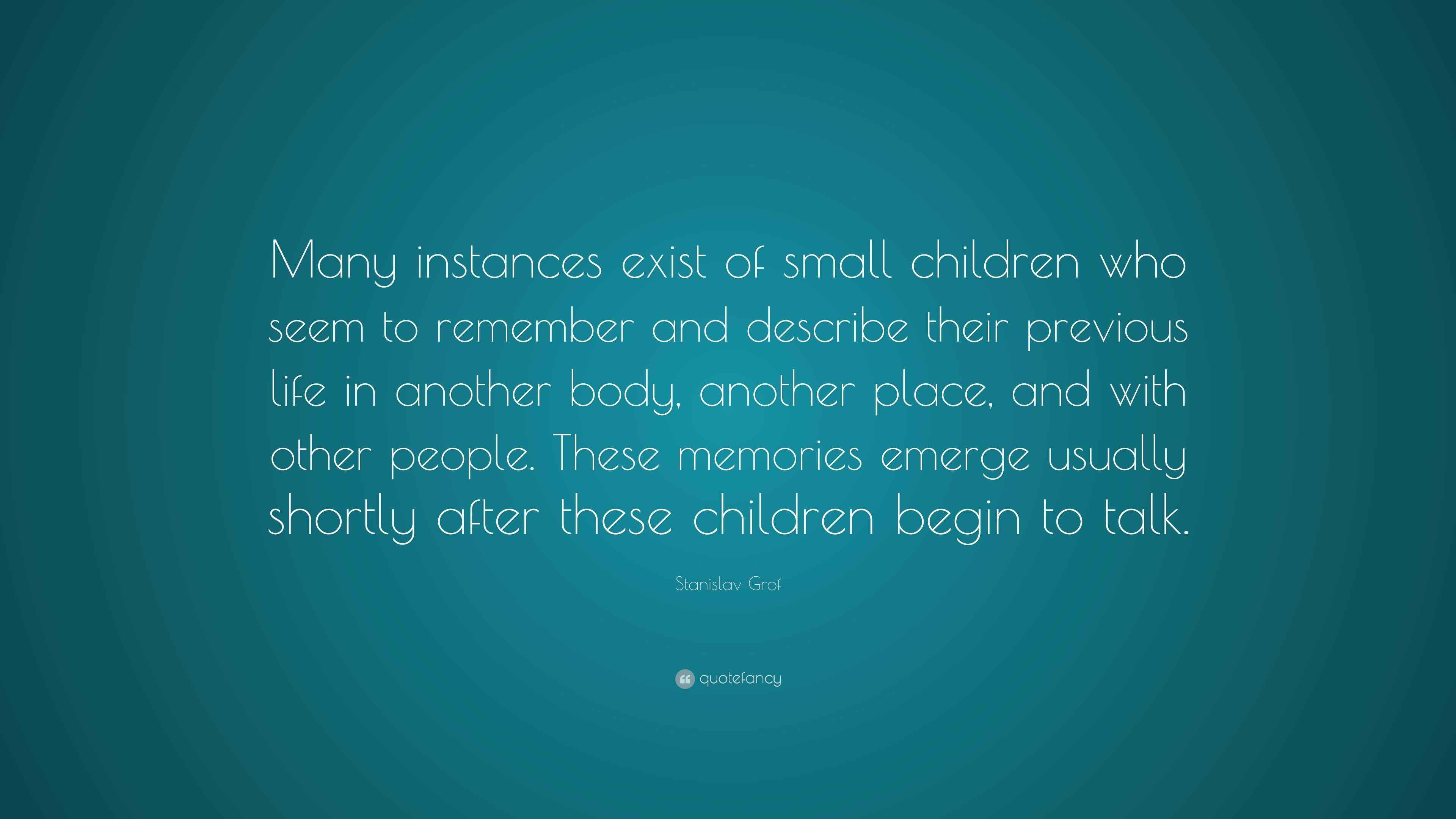 Stanislav Grof Quote: “Many instances exist of small children who seem ...