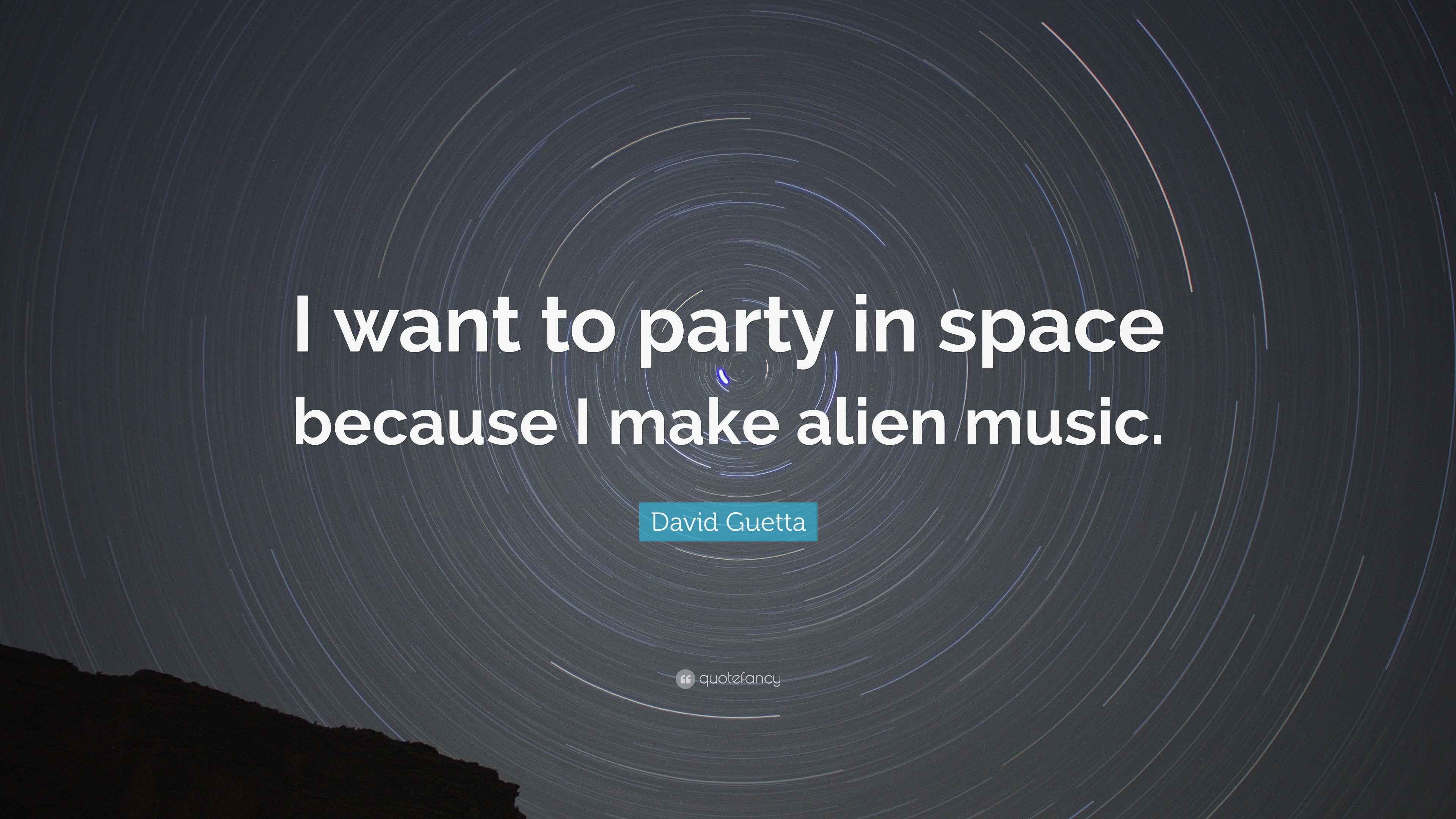 David Guetta Quote: “I want to party in space because I make alien music.”