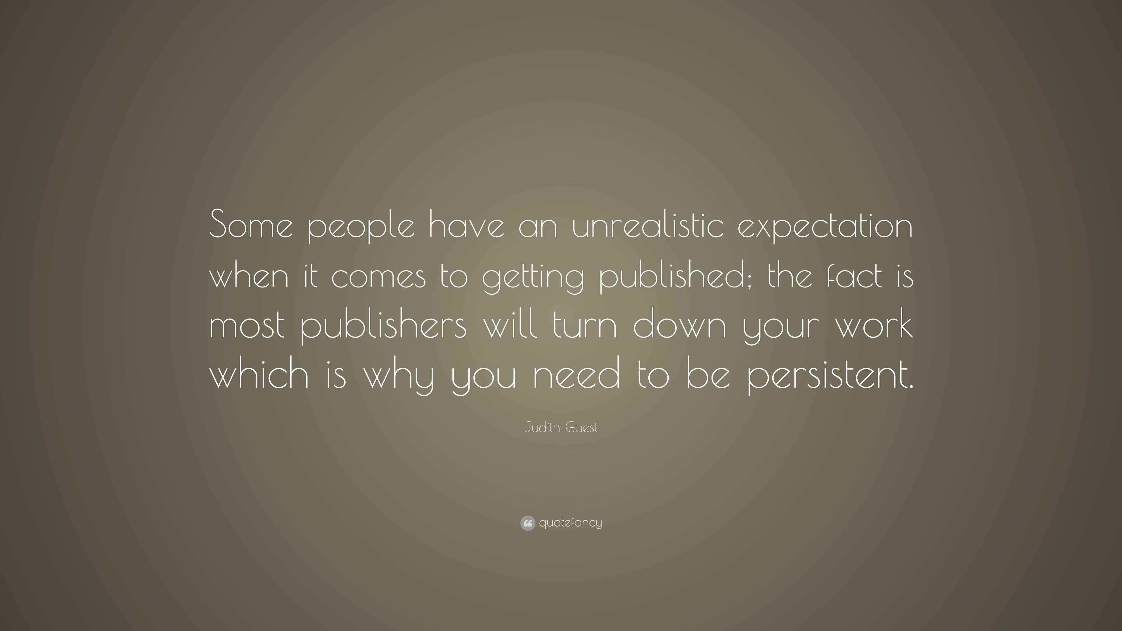 Judith Guest Quote: “Some people have an unrealistic expectation when ...