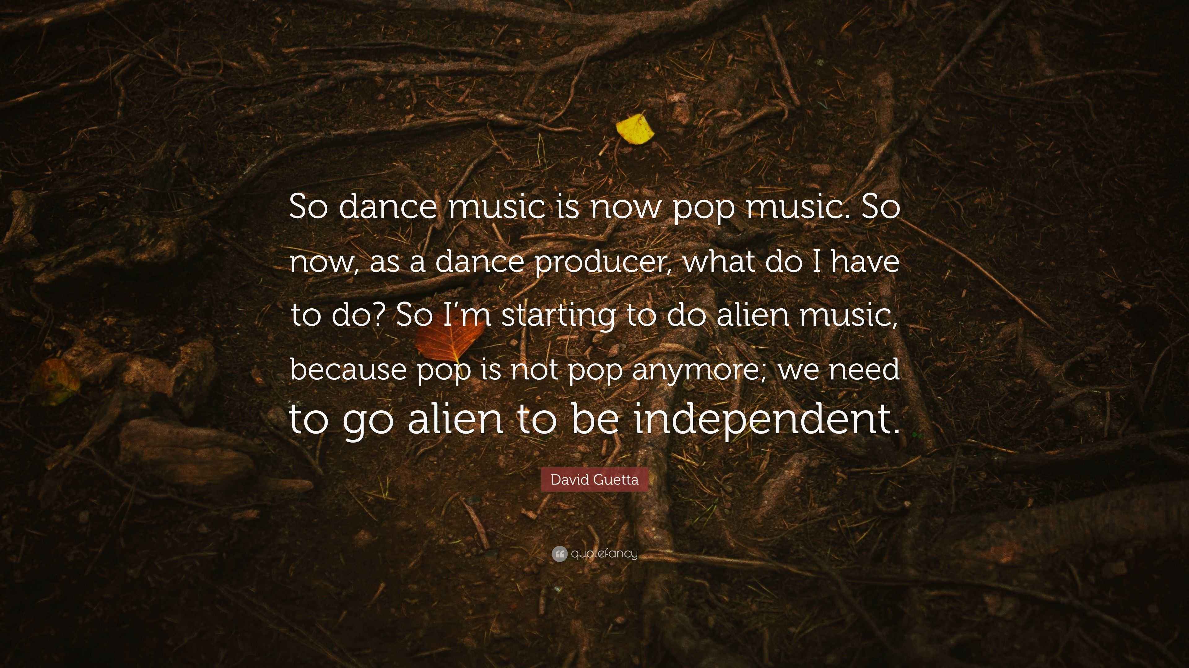 David Guetta Quote: “So dance music is now pop music. So now, as a ...