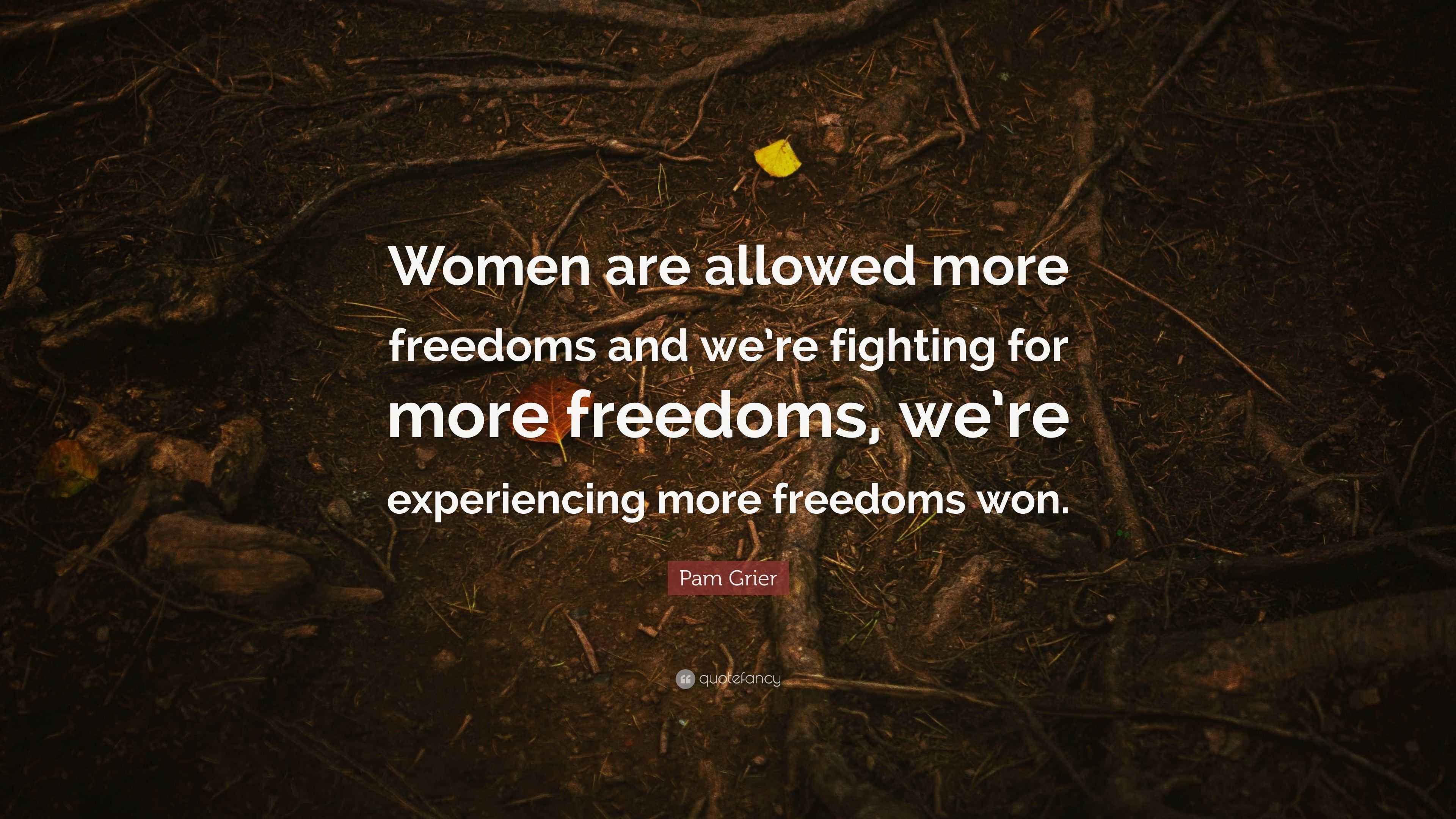 Pam Grier Quote: “Women are allowed more freedoms and we’re fighting ...