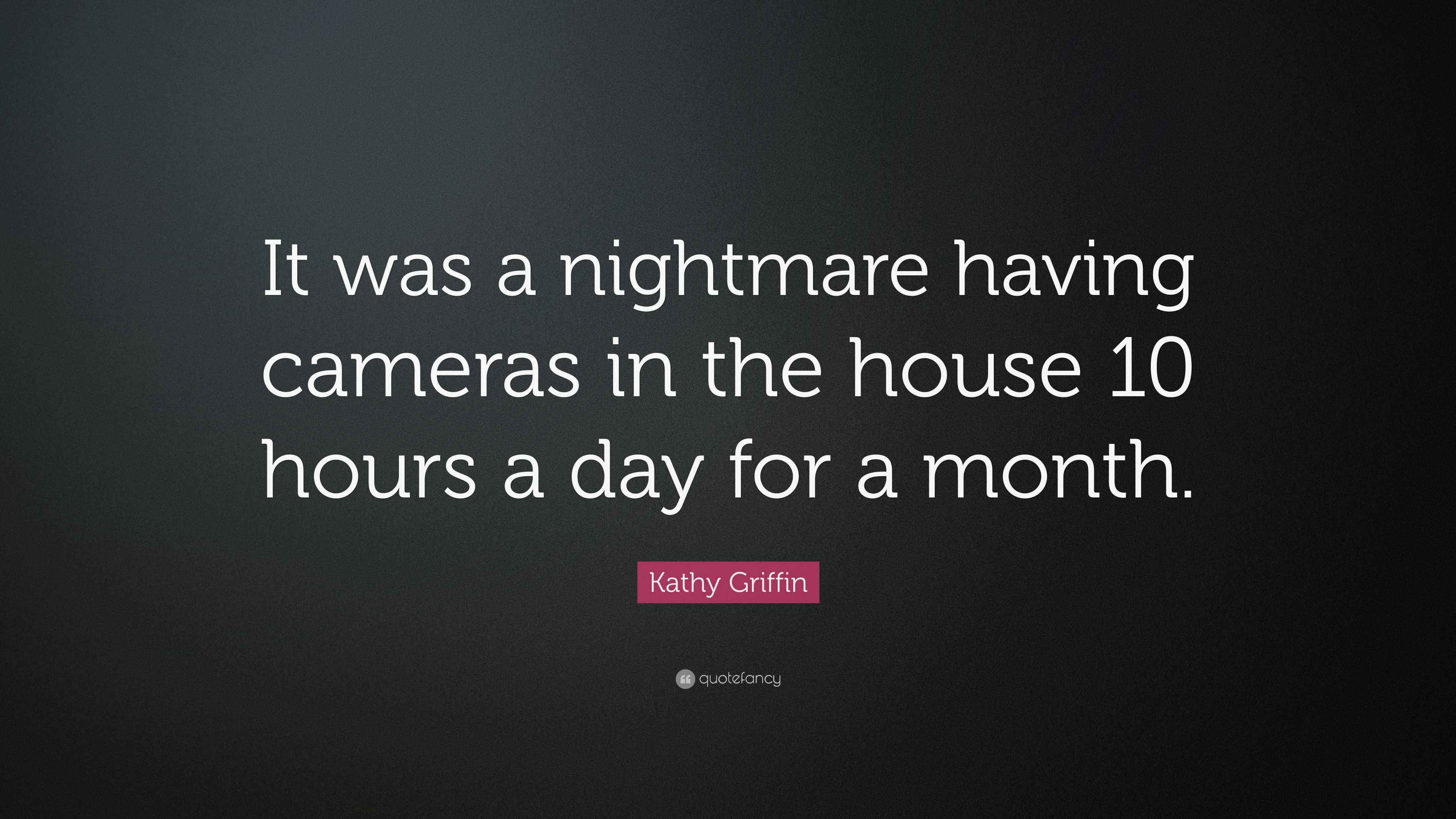 Kathy Griffin Quote: “It was a nightmare having cameras in the house 10 ...