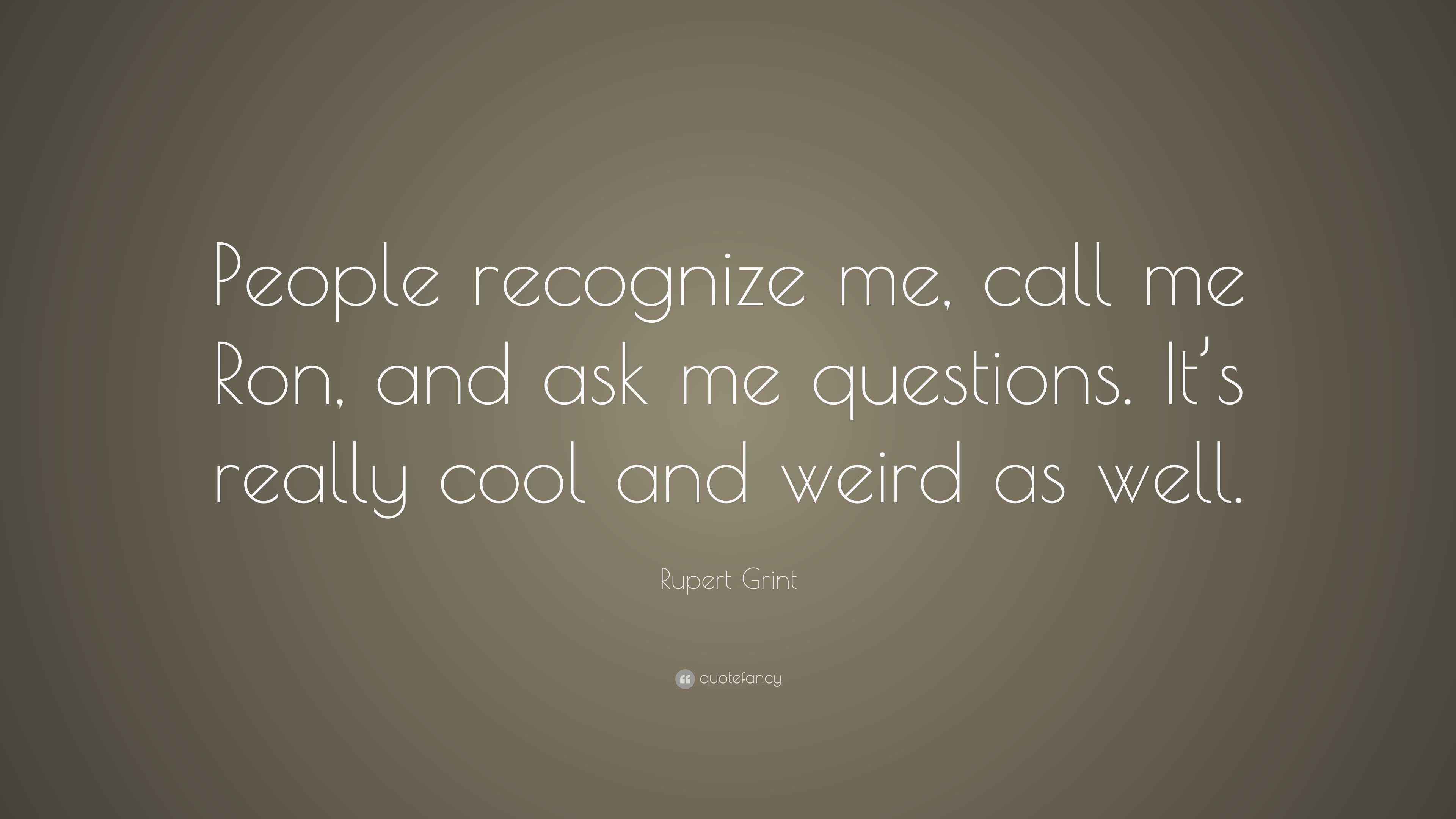 Rupert Grint Quote: “People recognize me, call me Ron, and ask me ...